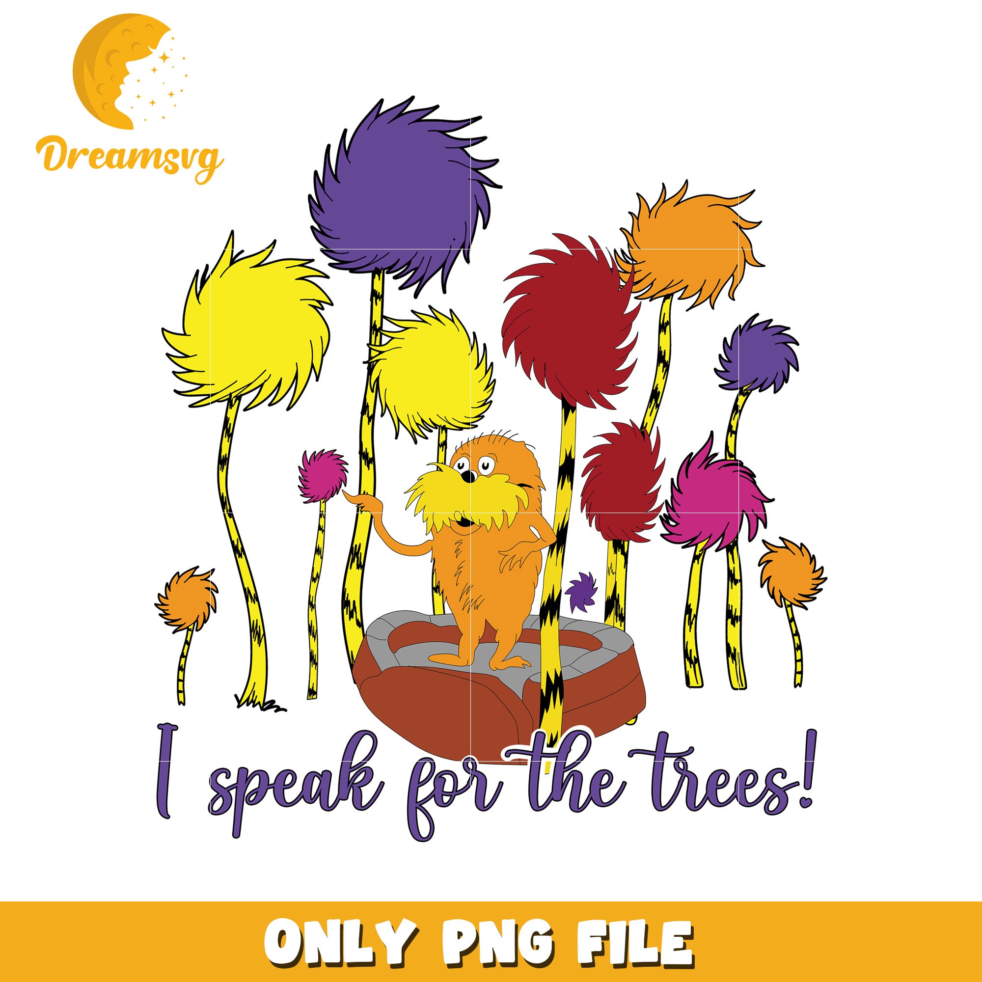 Lorax PNG I Speak for the Trees! – DreamSVG Store