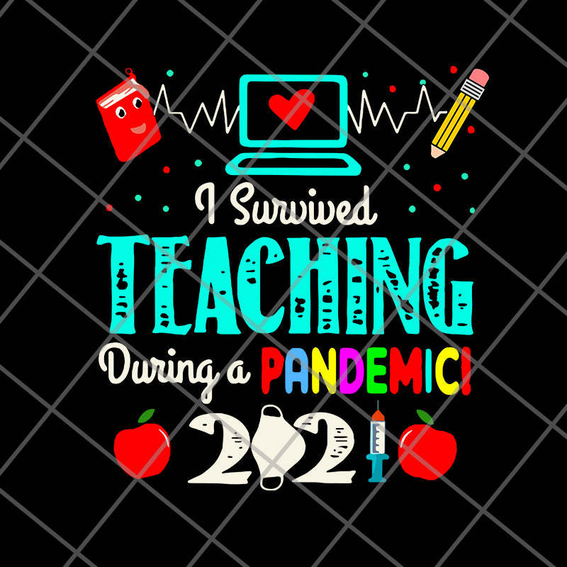 I Survived Teaching During A Pandemic 2021 svg, png, dxf, eps digital ...