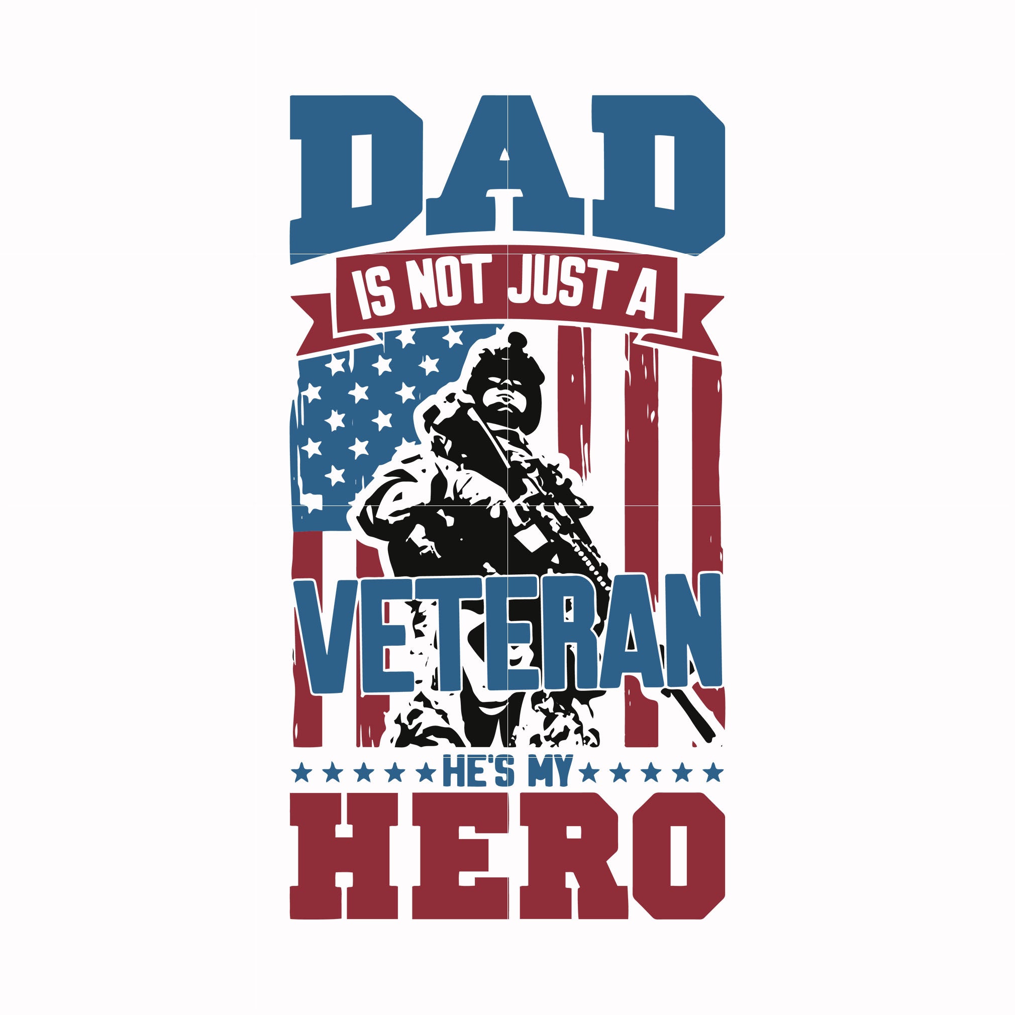 dad is not just a veteran, he is my hero svg, png, dxf, eps digital fi ...