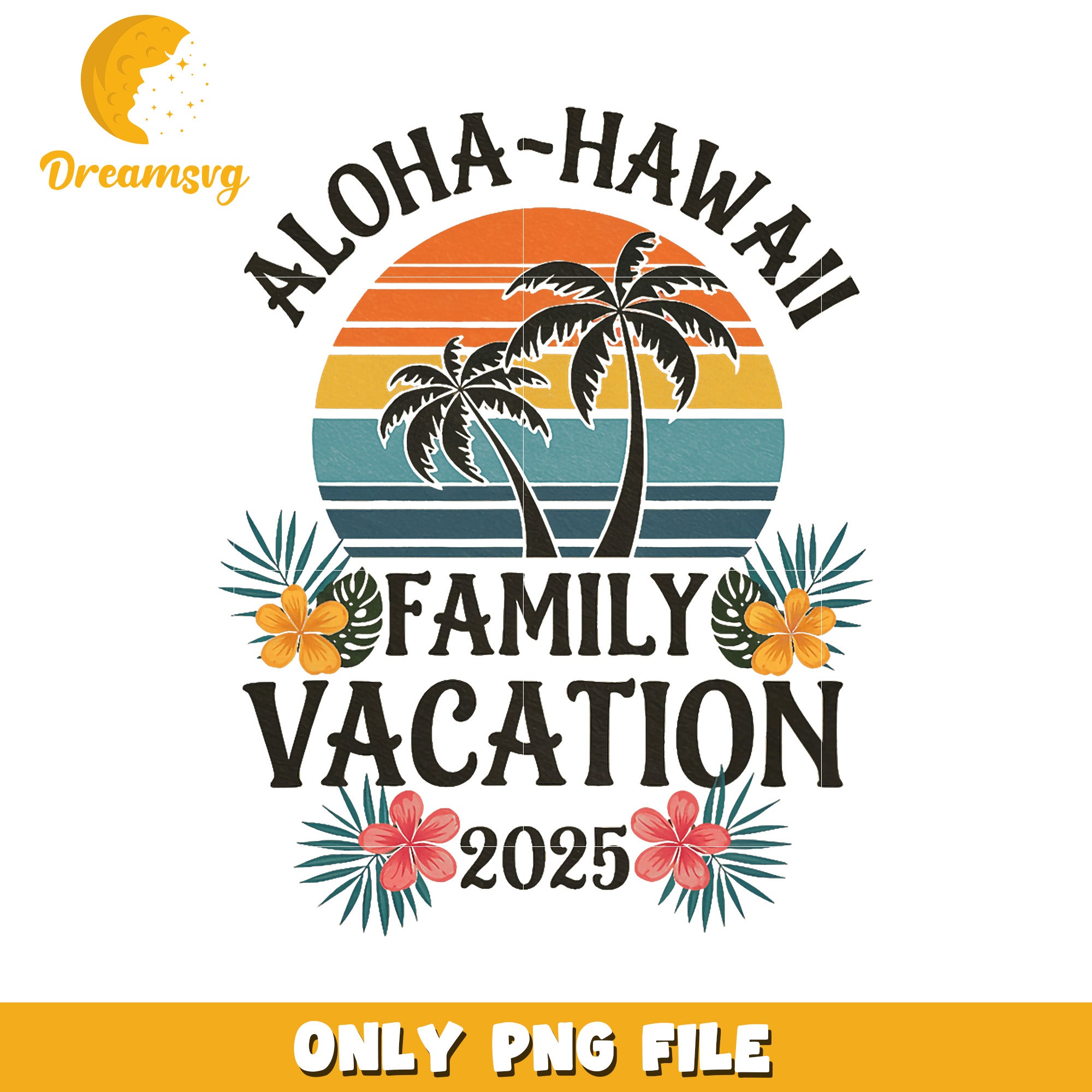 Aloha Hawaii Family Vacation 2025 PNG – DreamSVG Store