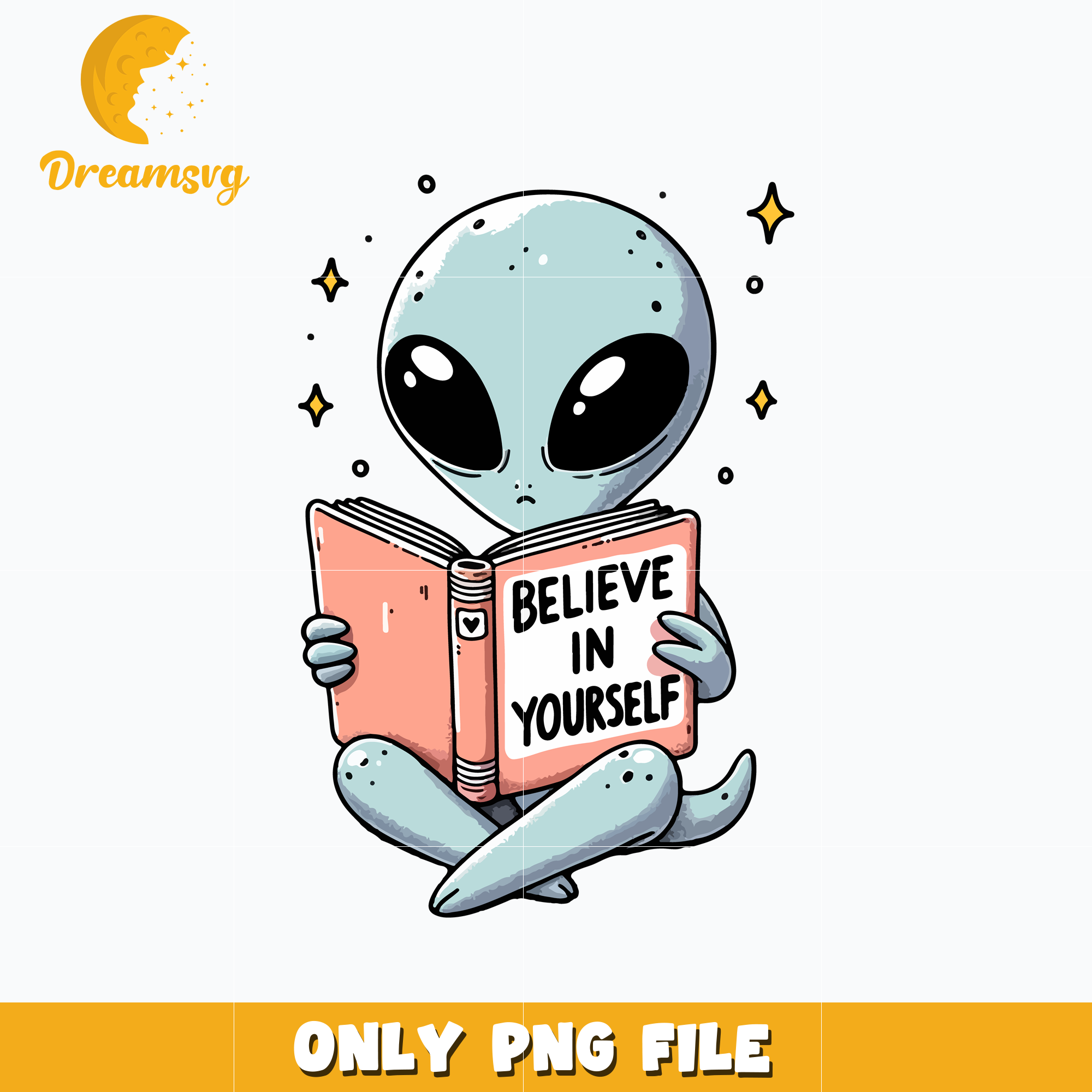 Alien Believe In Yourself png – DreamSVG Store