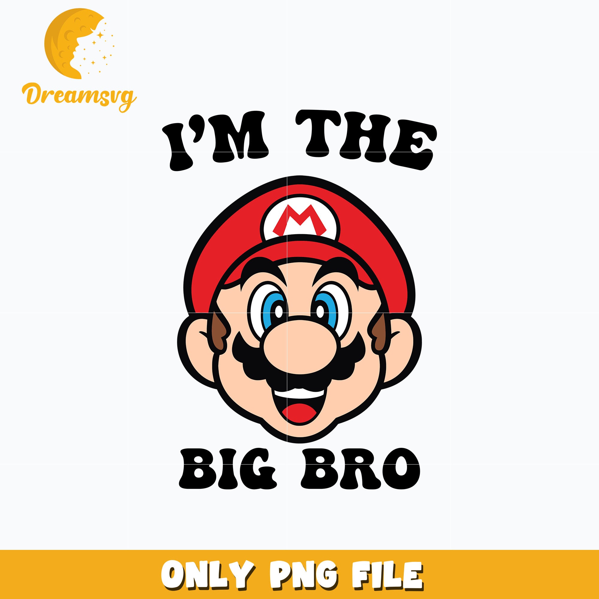 Super Mario Im the big bro png – DreamSVG Store