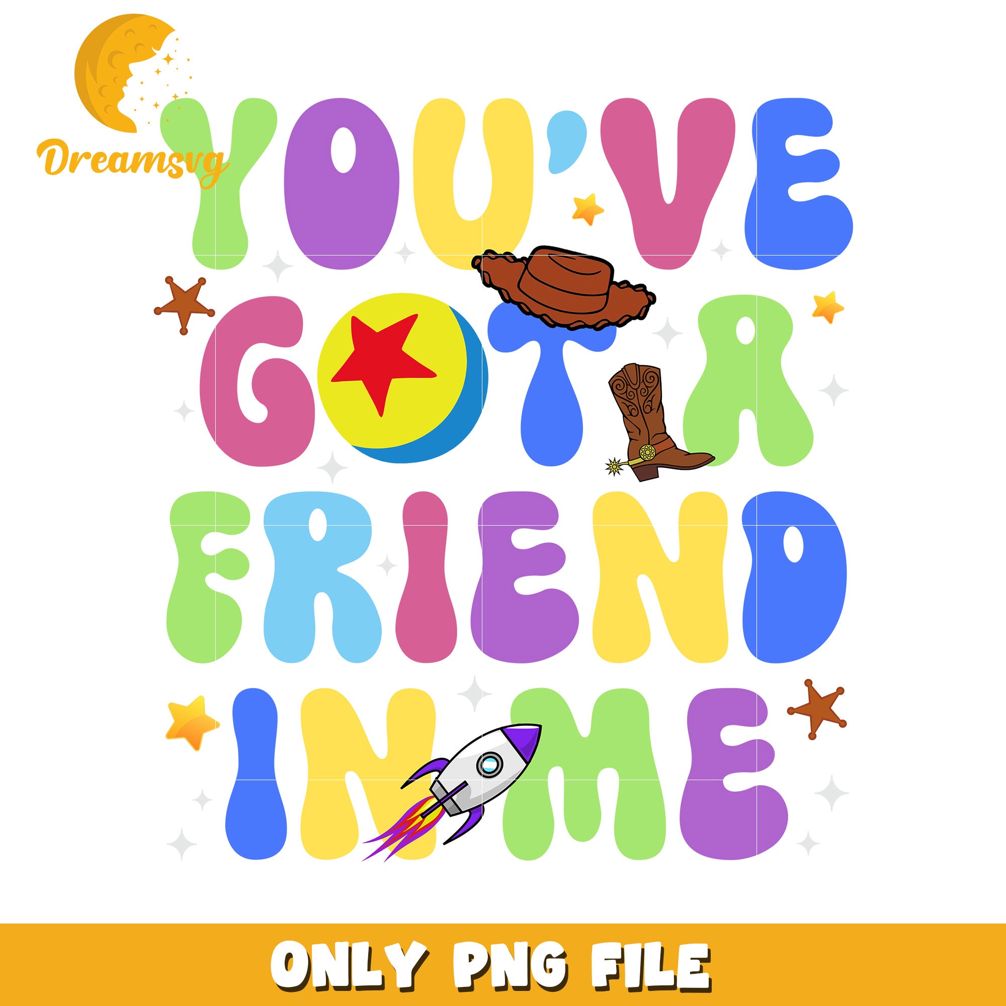 Colorful You've Got a Friend in Me PNG Design Download – DreamSVG Store
