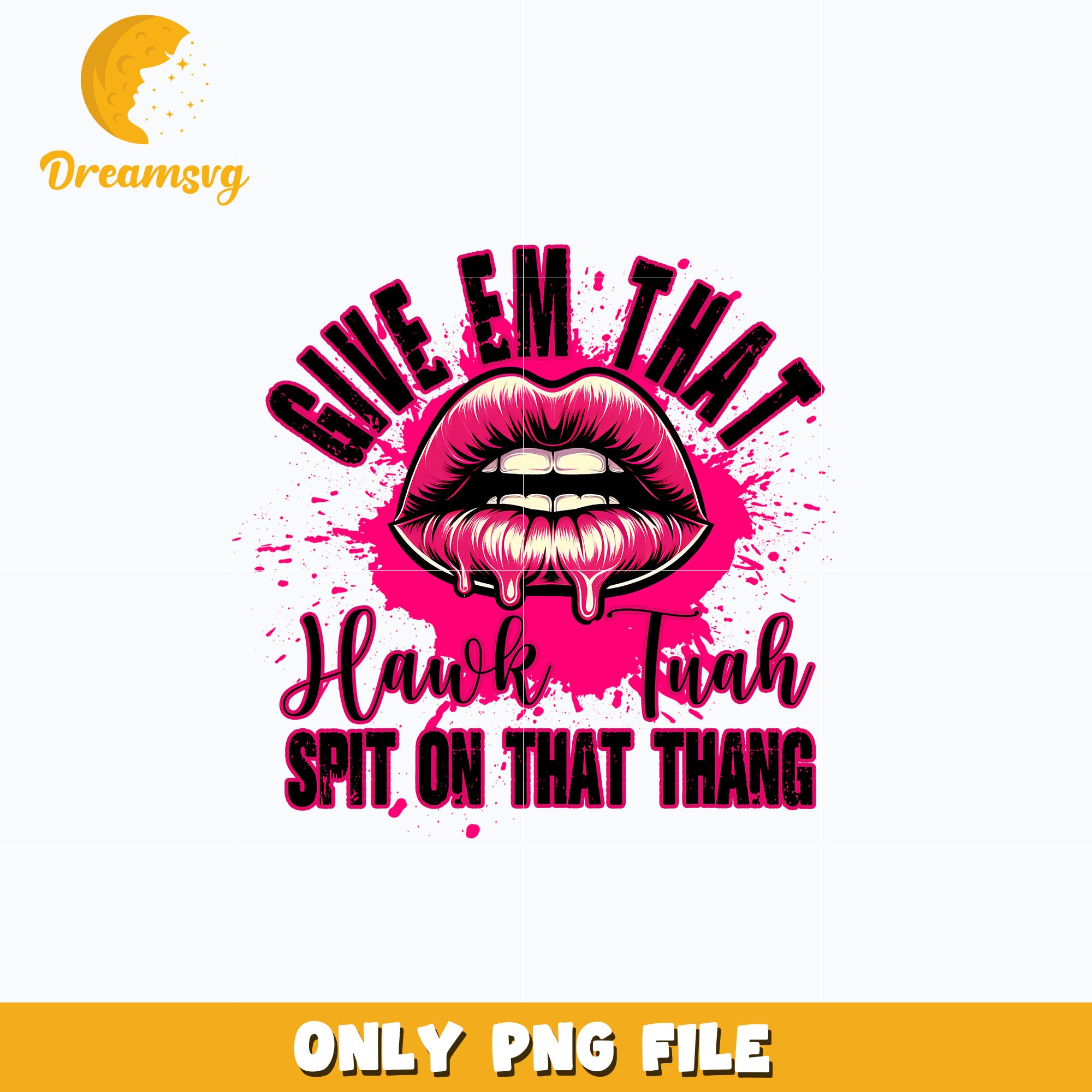 Lips Give Em That png – DreamSVG Store