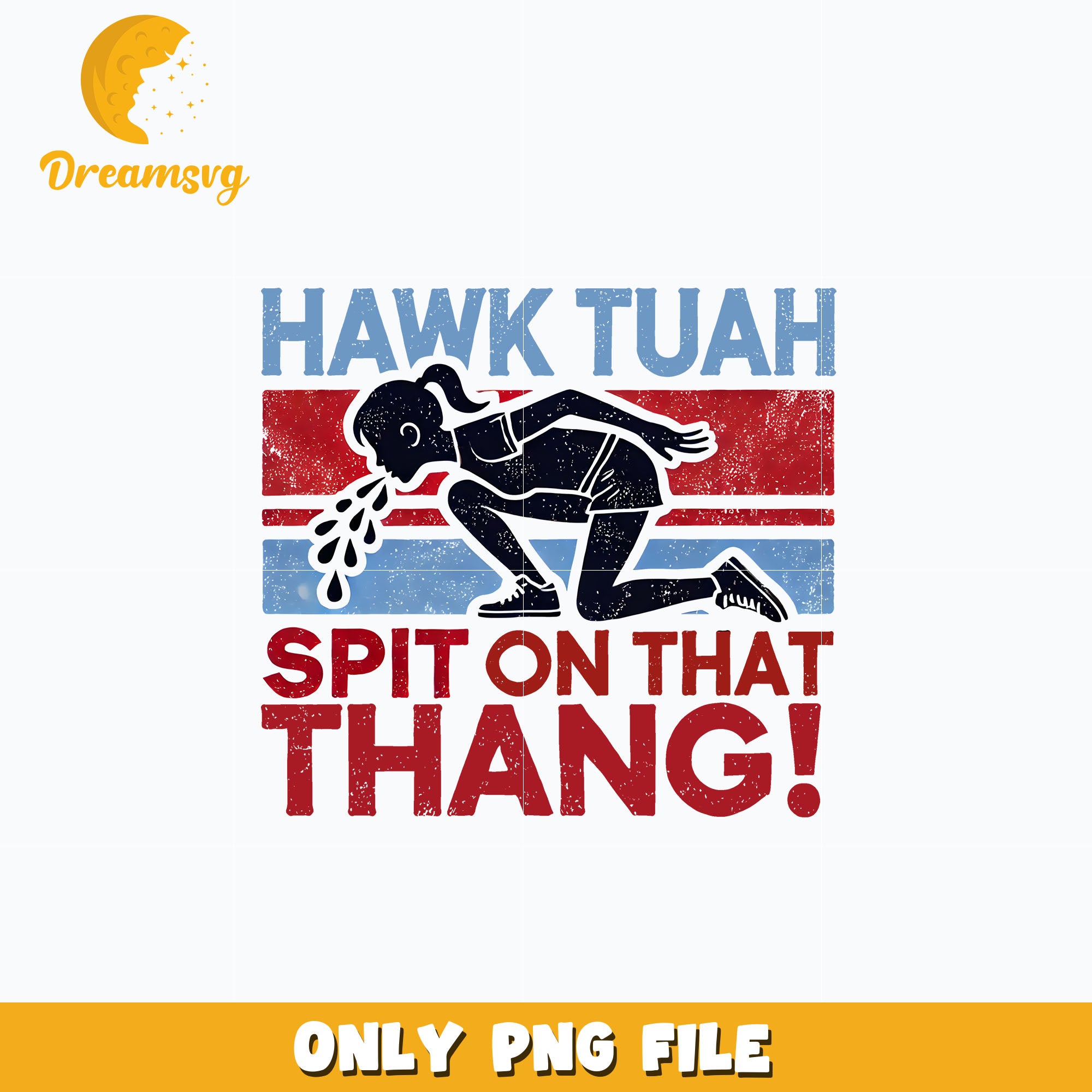 Hawk Tuah Spit On That Thang png – DreamSVG Store