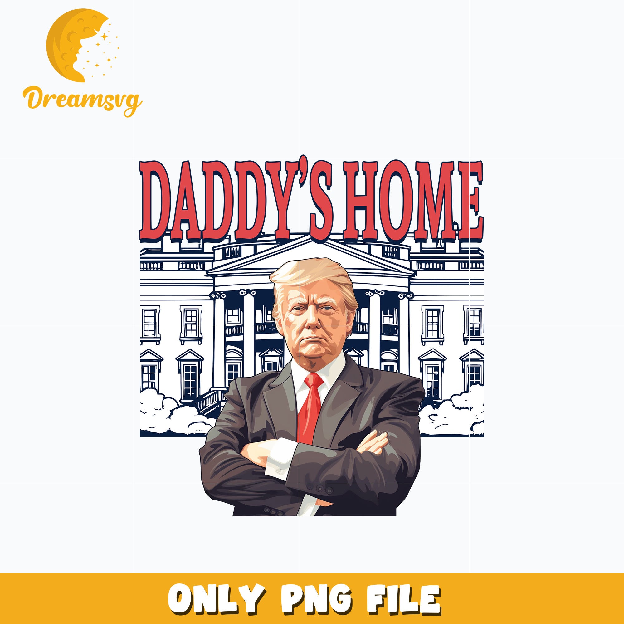 Trump Daddy's Home Png – DreamSVG Store