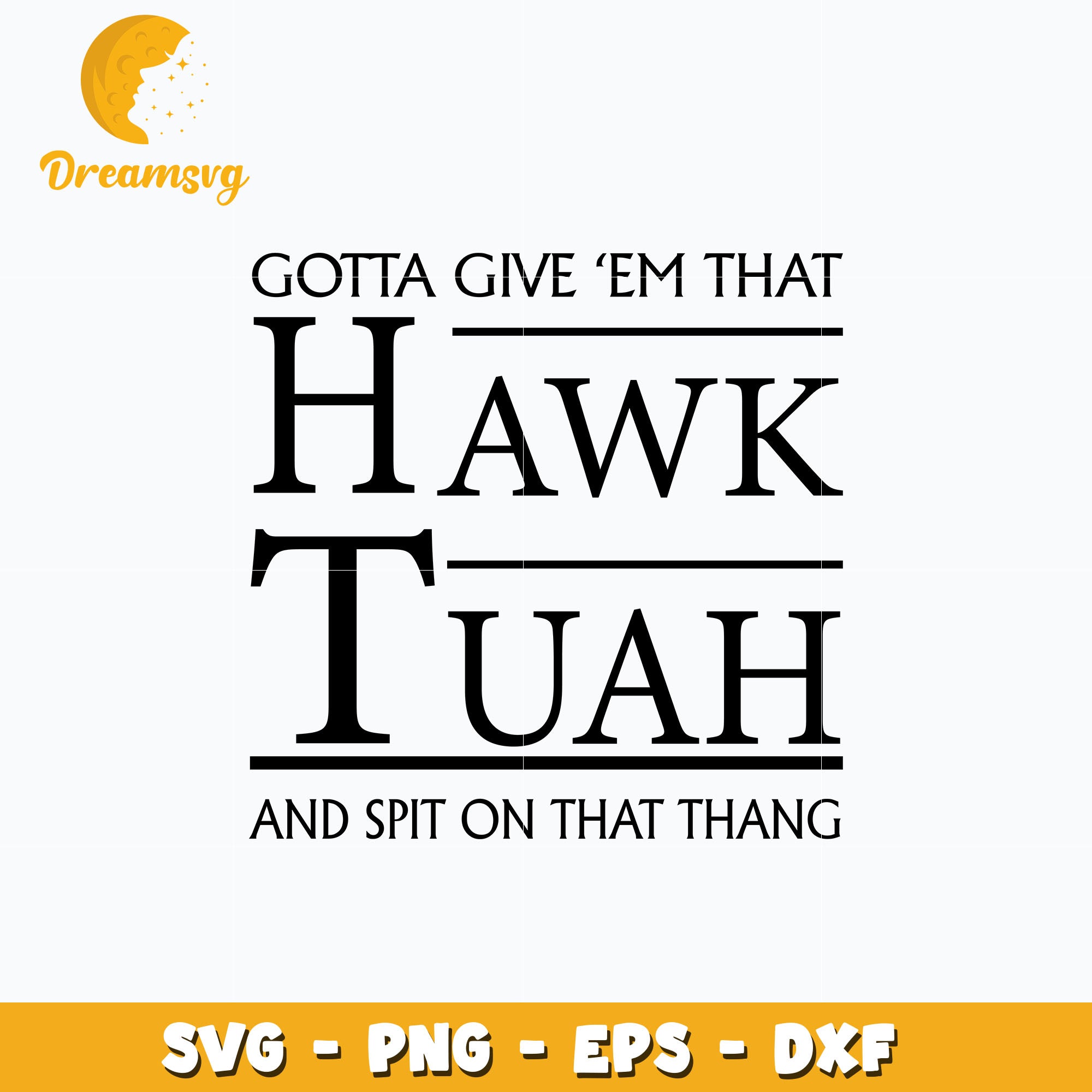 Gotta Give 'Em That Hawk Tuah svg – DreamSVG Store