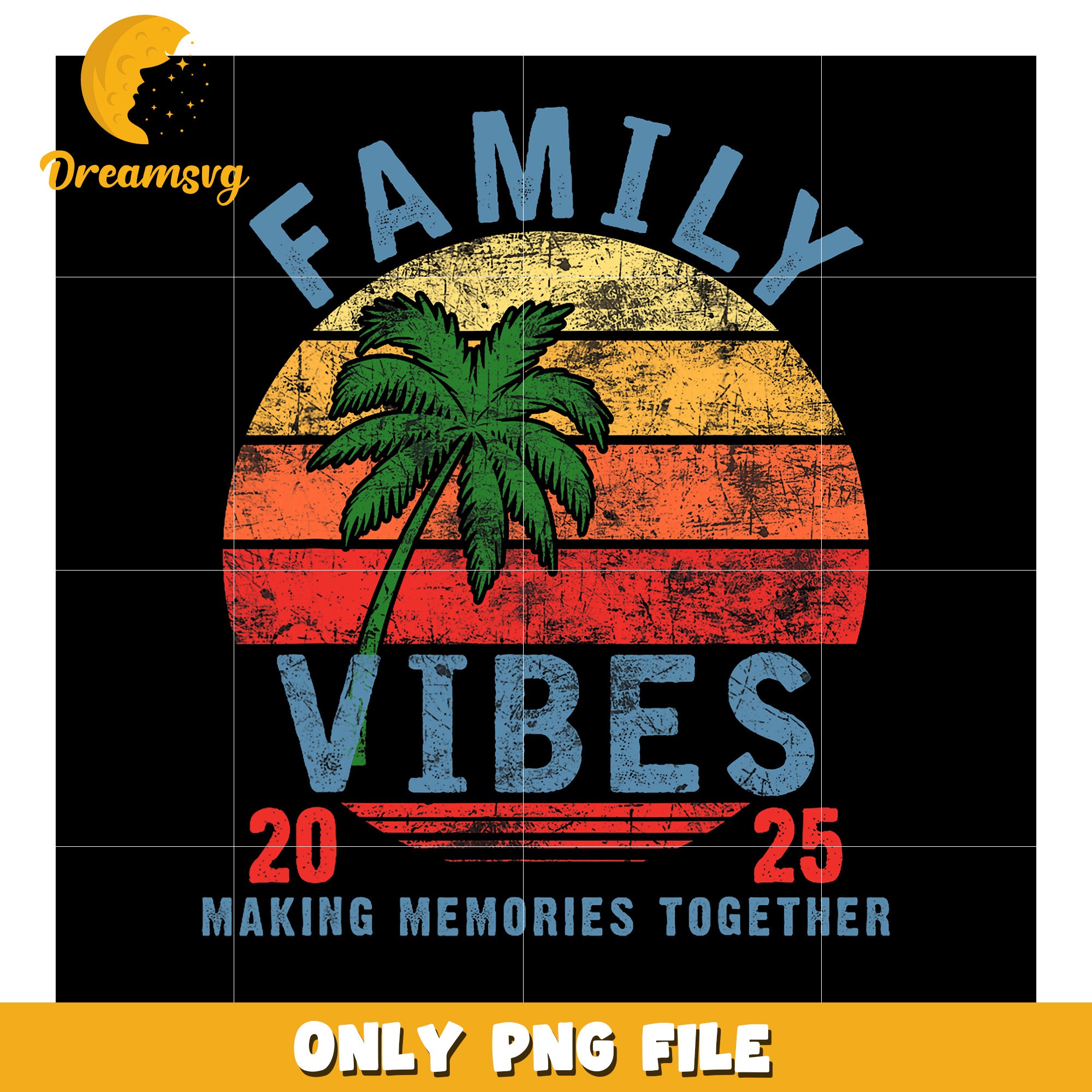Family Vibes PNG 20-25 Making Memories – DreamSVG Store