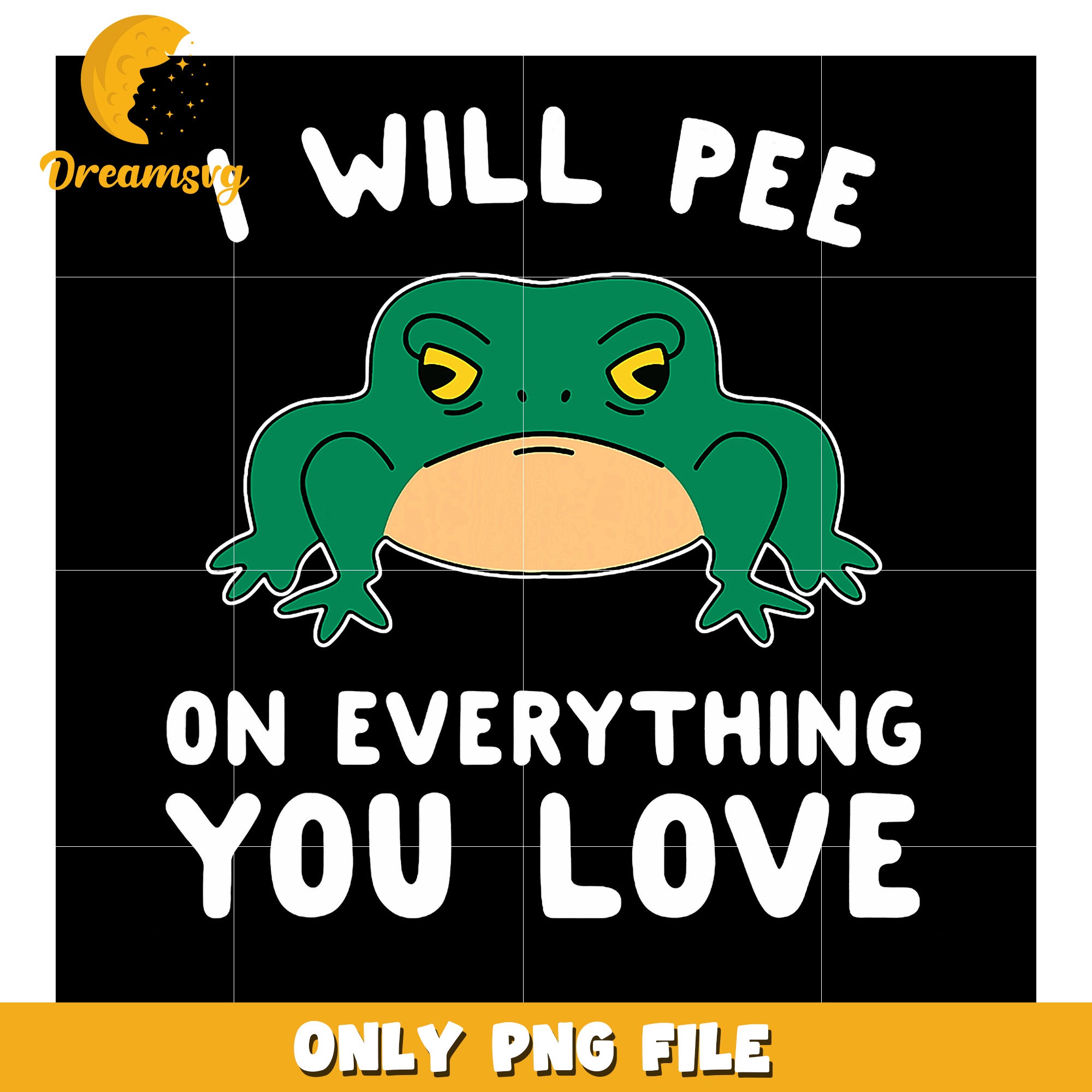 Funny Frog PNG I Will Pee on Everything You Love – DreamSVG Store