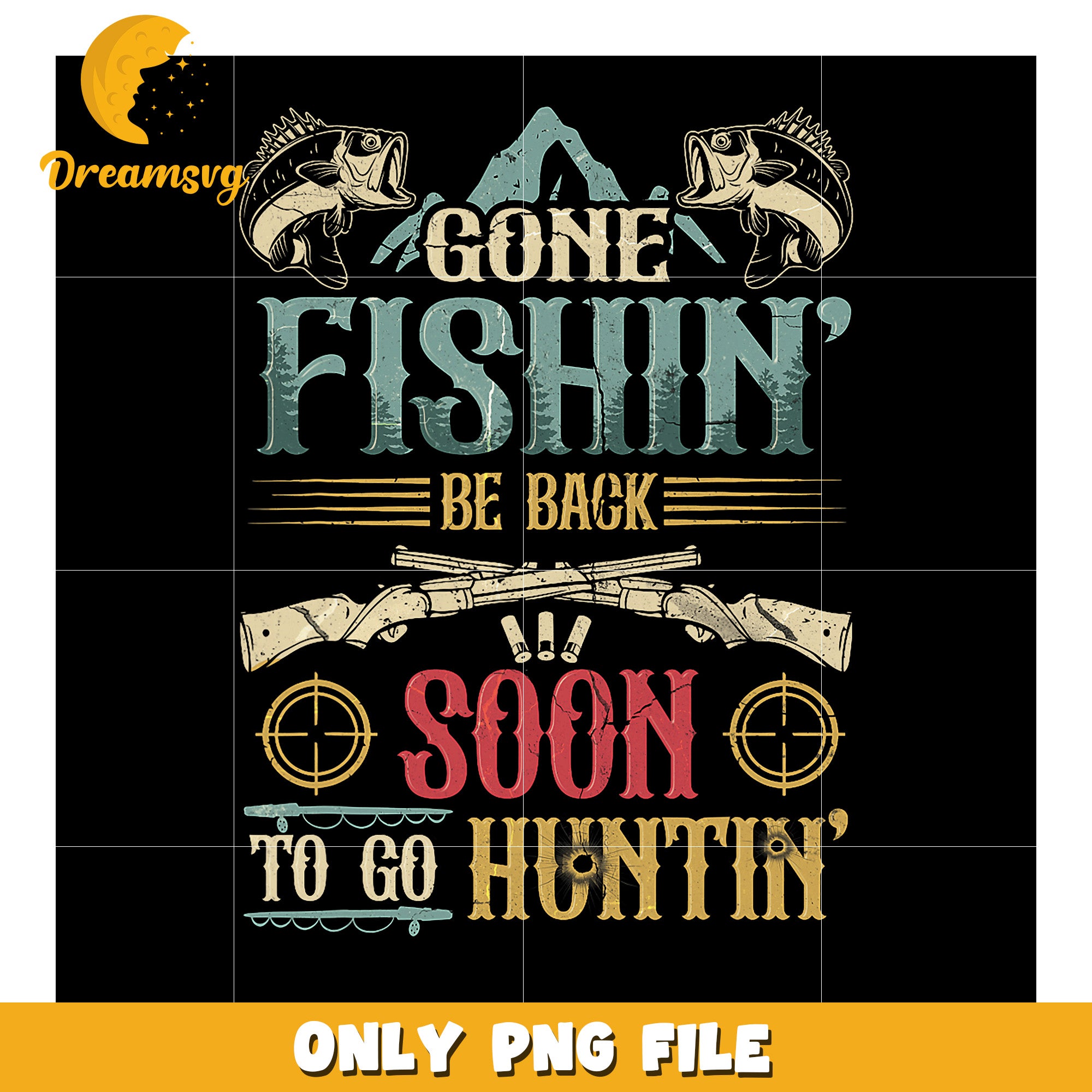Gone Fishin' Be Back Soon to Go Huntin' PNG – DreamSVG Store