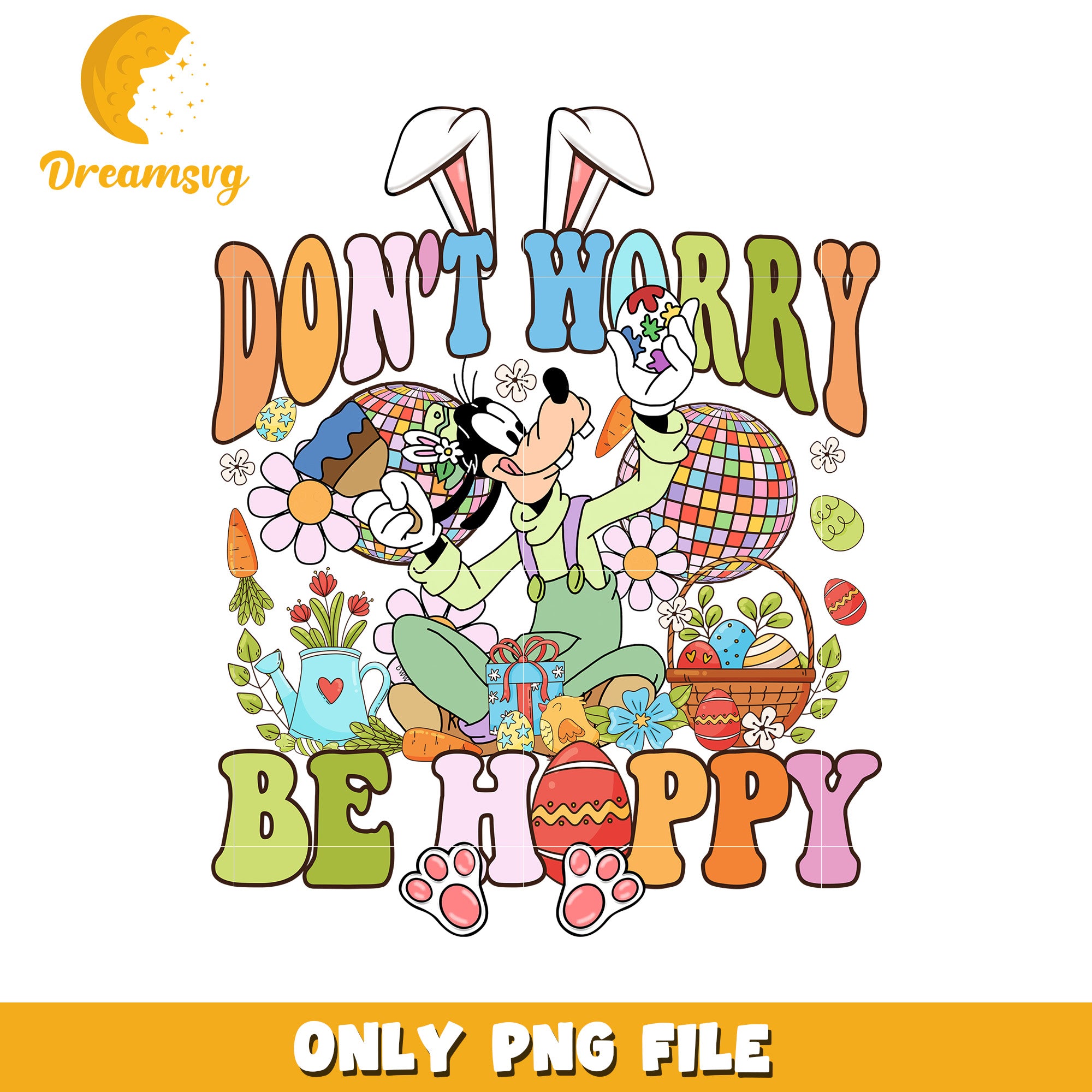 Goofy Easter PNG Dont Worry Be Happy – DreamSVG Store