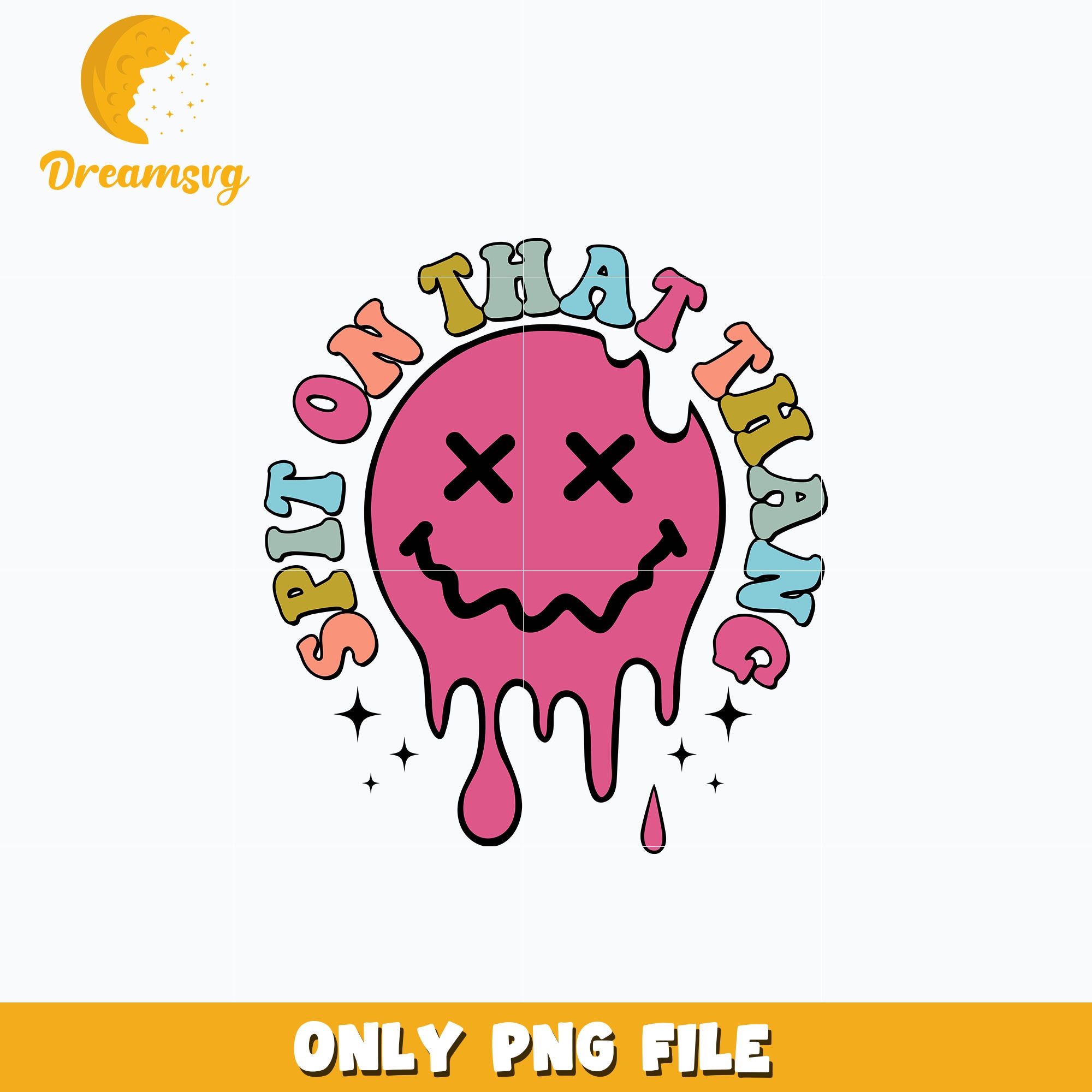 Spit On That Thang smiley face design png – DreamSVG Store