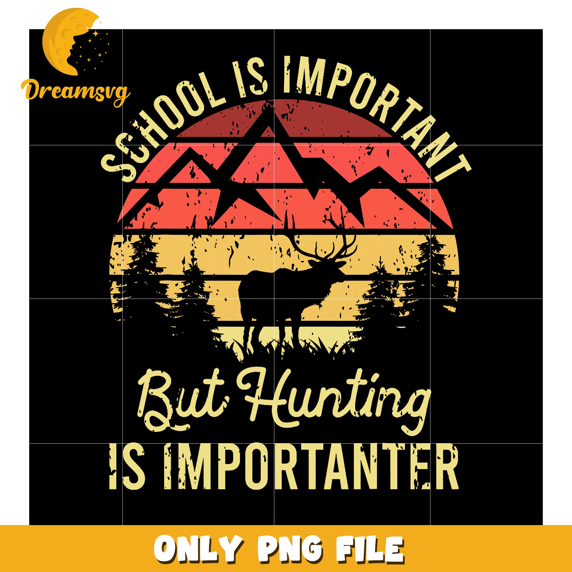 Hunting is Importanter PNG – DreamSVG Store