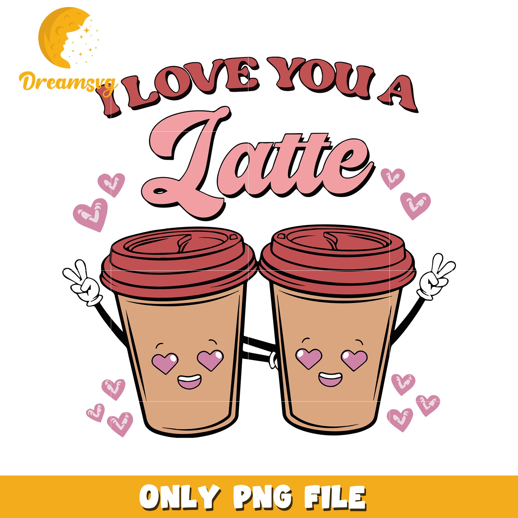 I Love You a Latte PNG – DreamSVG Store