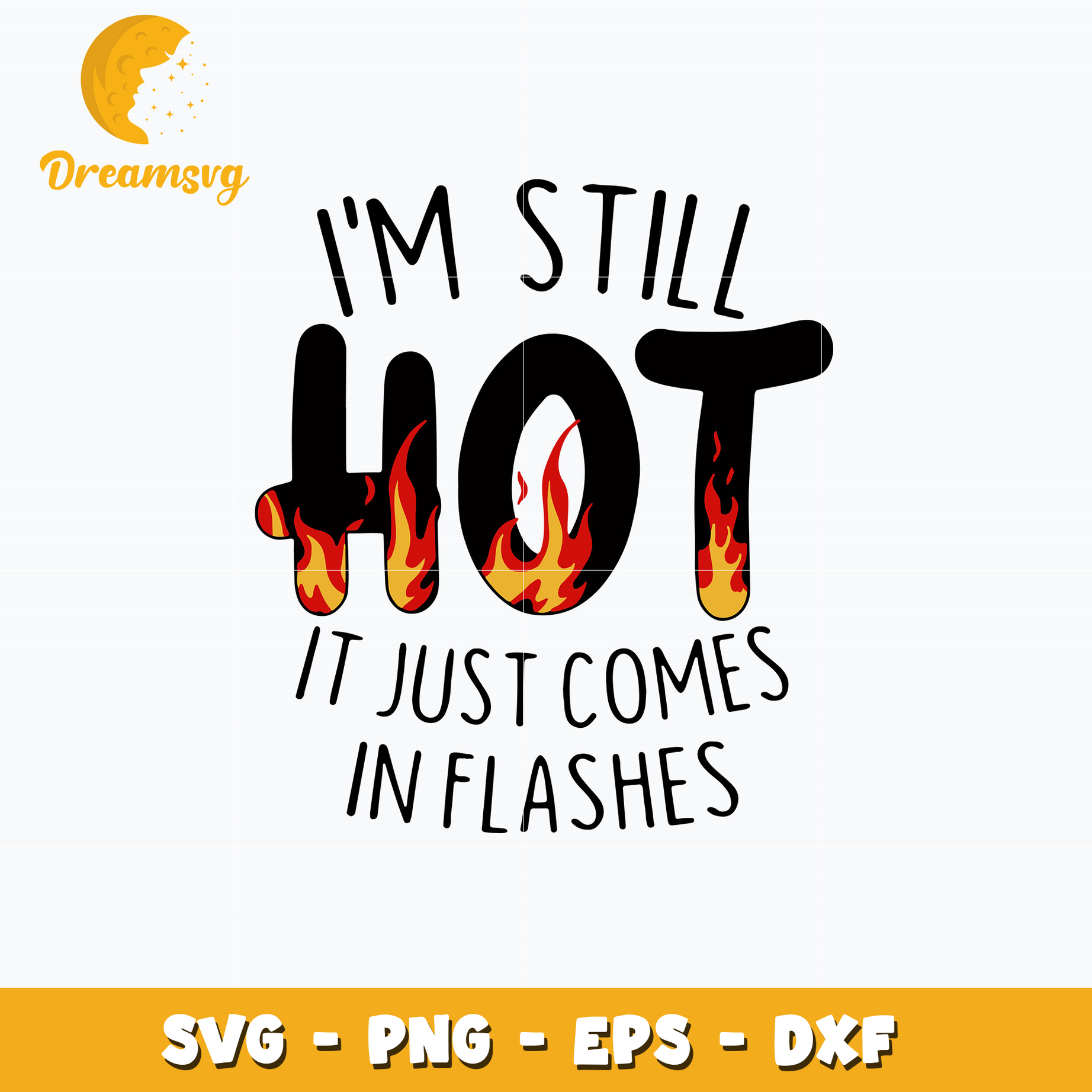 Im Still Hot It Just Comes In Flashes Svg Dreamsvg Store