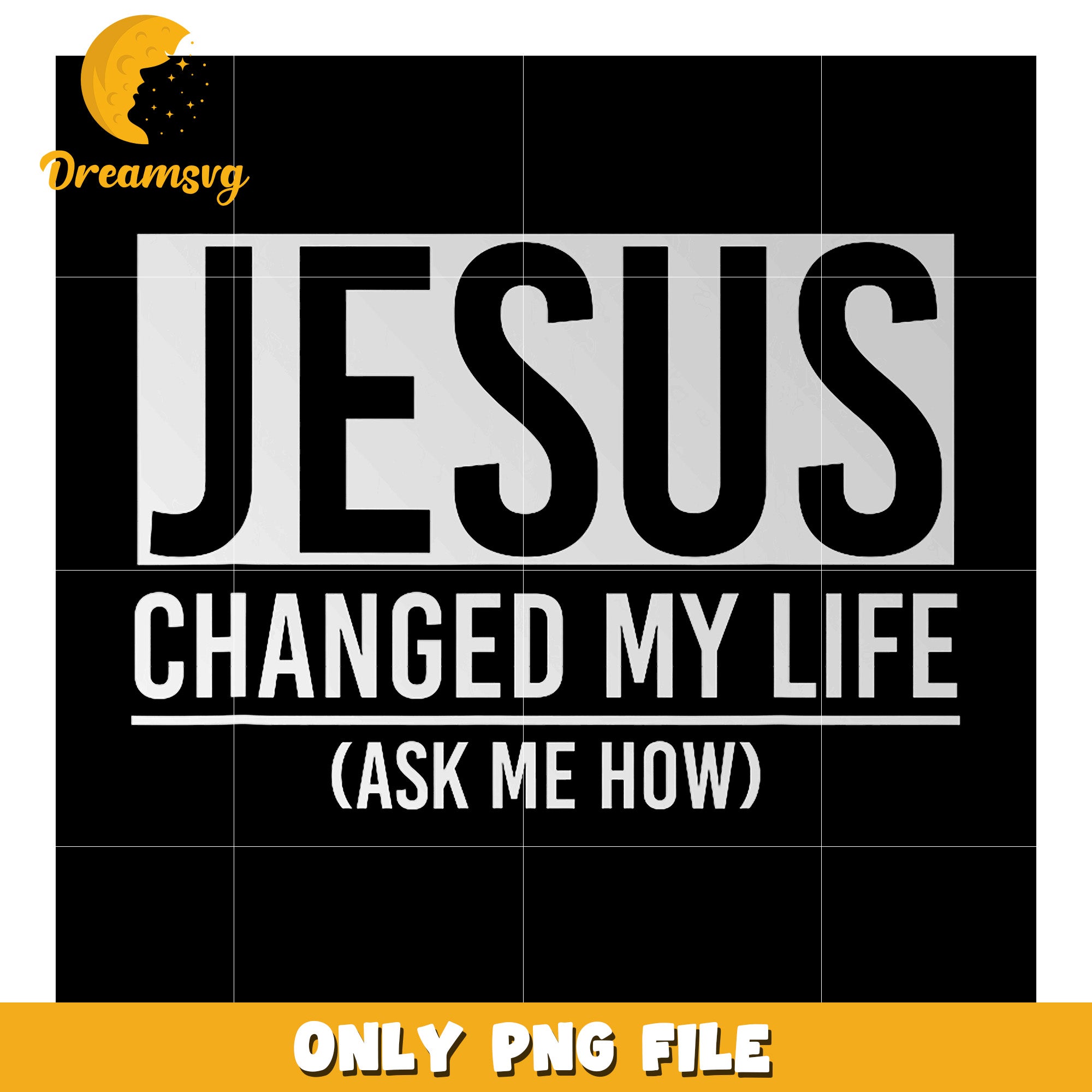 Jesus Changed My Life Inspirational PNG Design Download – DreamSVG Store