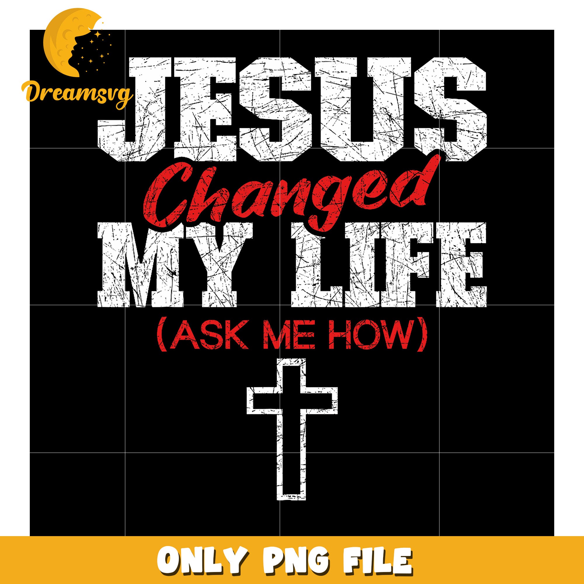 Jesus Changed My Life PNG Design – DreamSVG Store