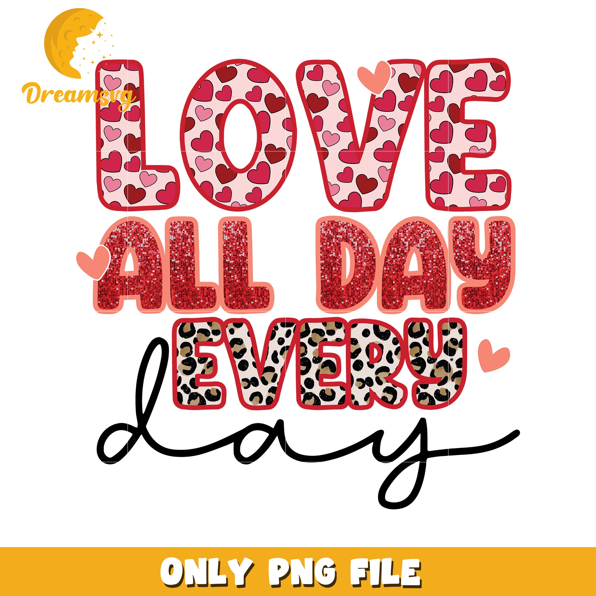Love All Day Everyday PNG – DreamSVG Store