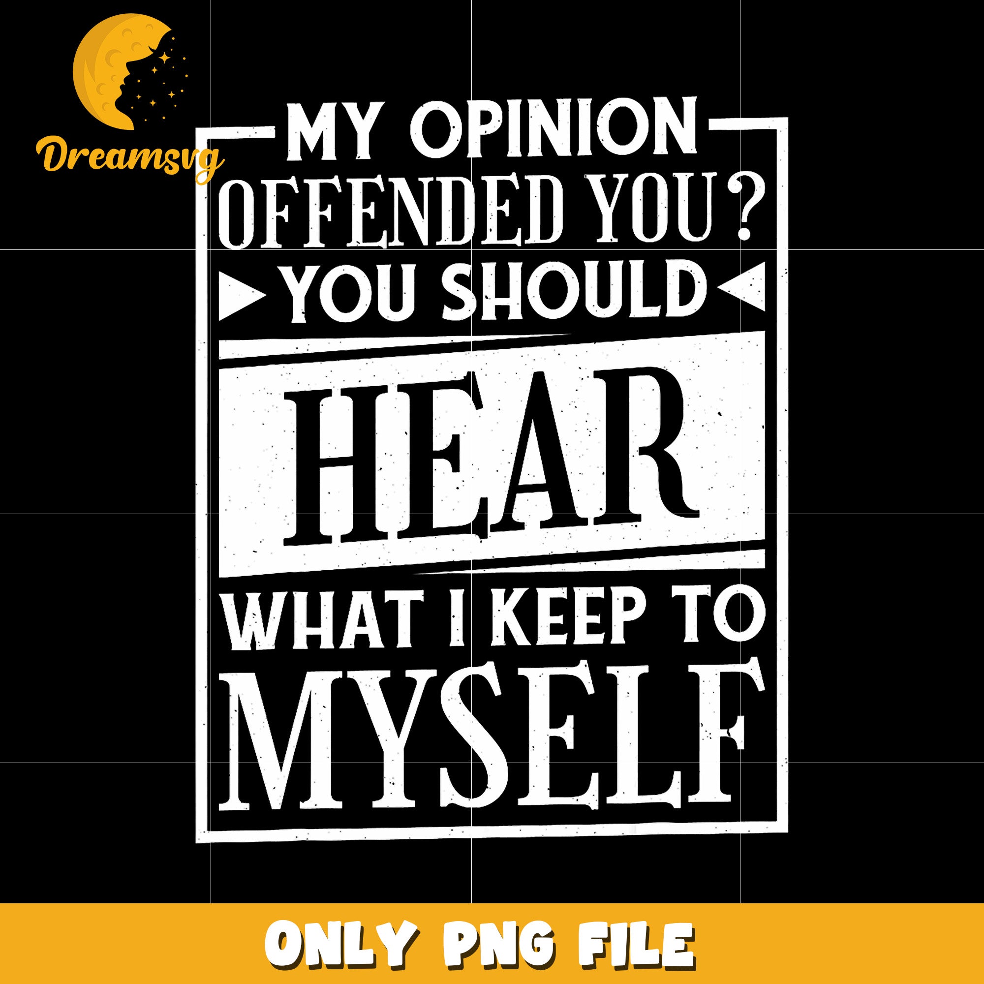 My opinion offended you should png, bold quote png, unapologetic png ...