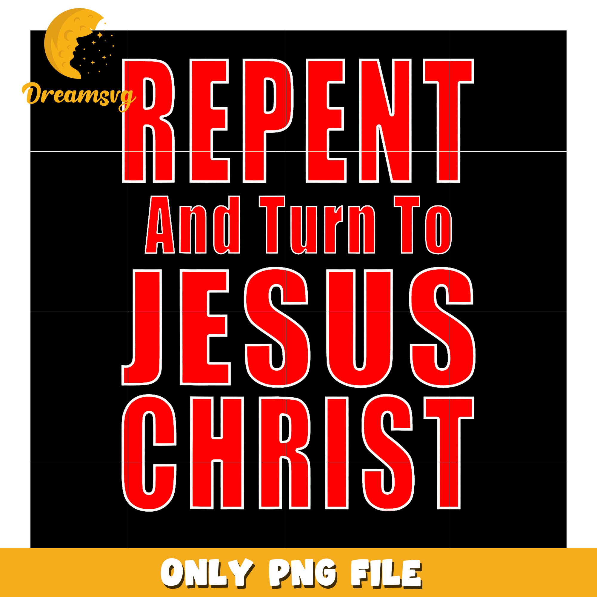 Repent and Turn to Jesus Christ PNG – DreamSVG Store