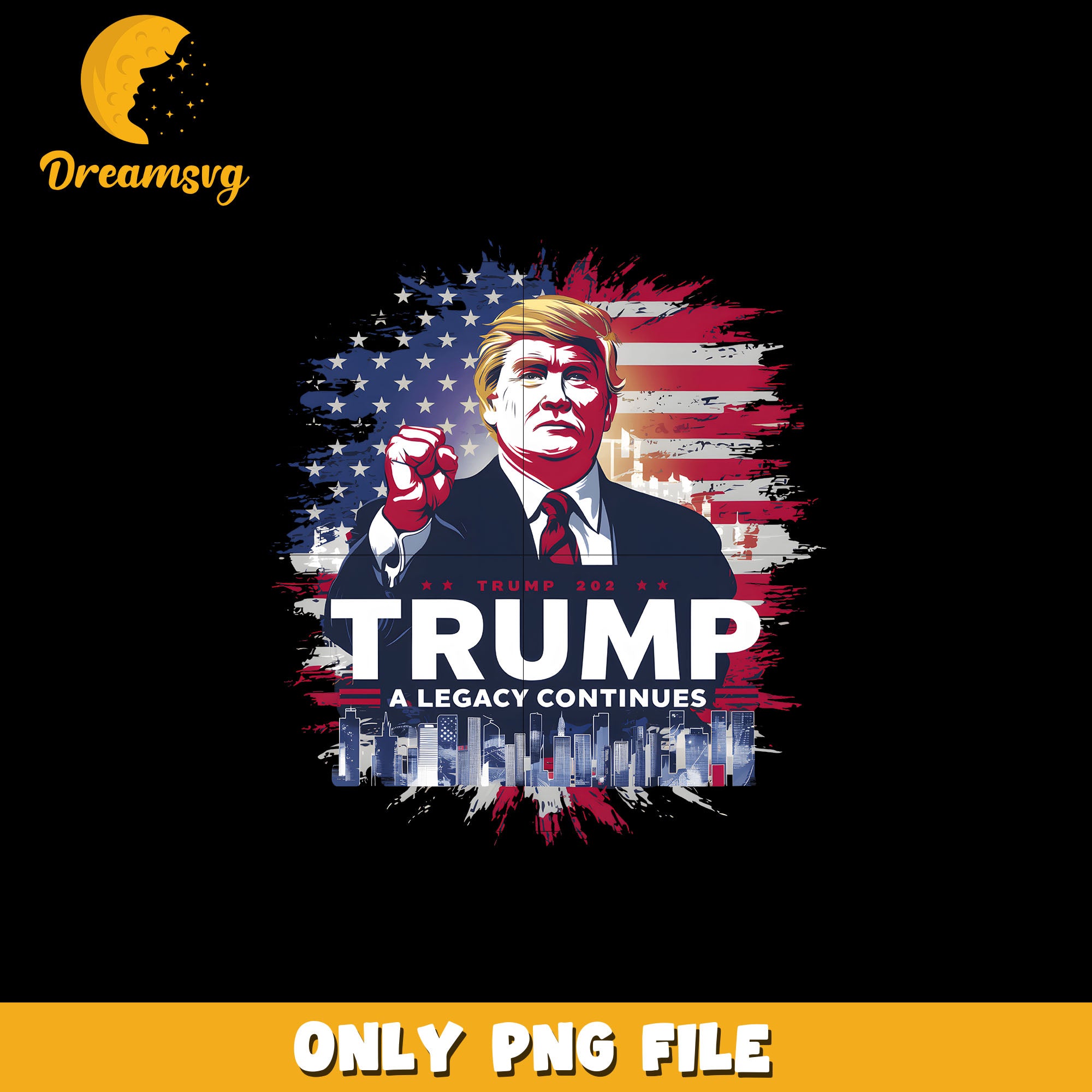 Trump A Legacy Continues png, digital download – DreamSVG Store