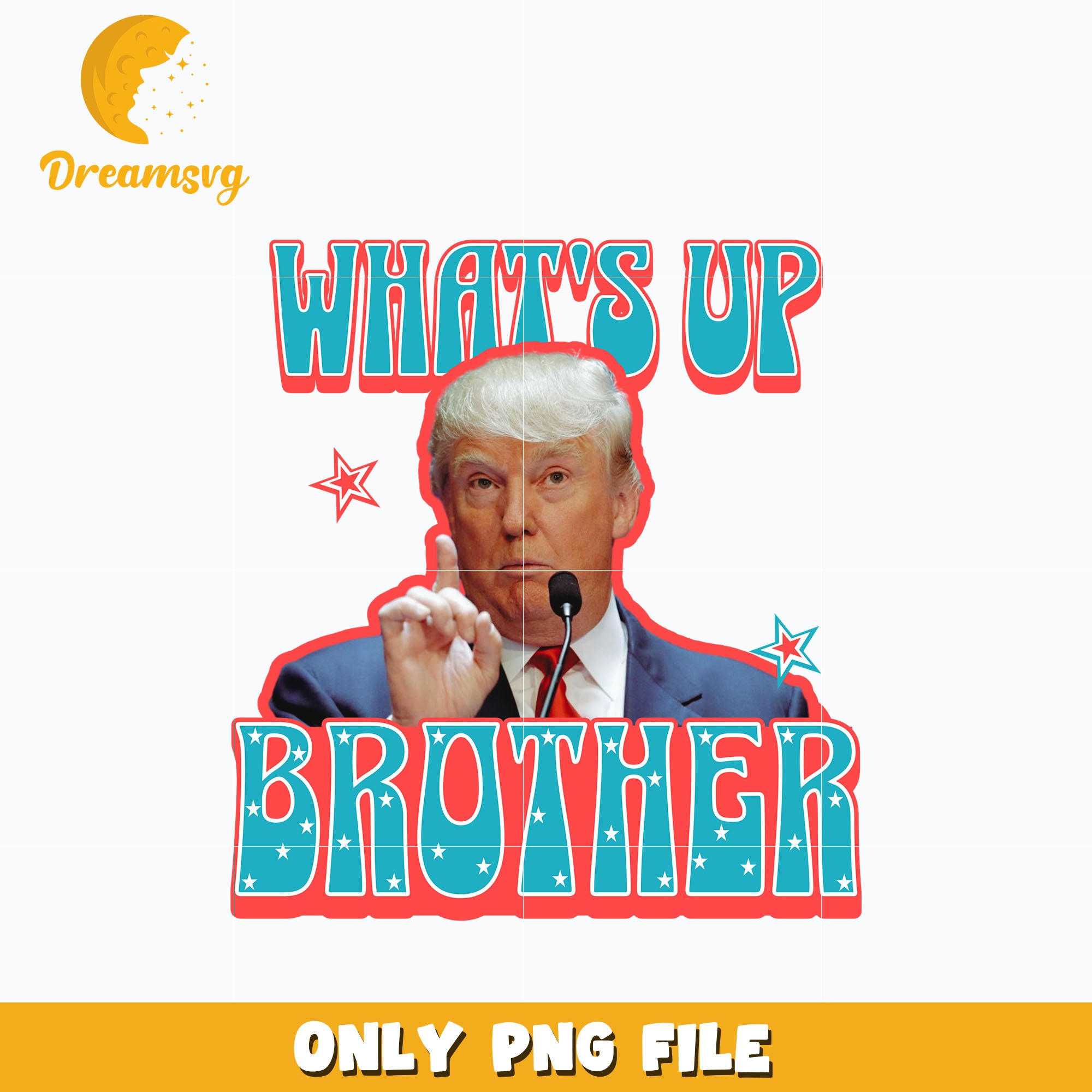 What's up brother trump png – DreamSVG Store