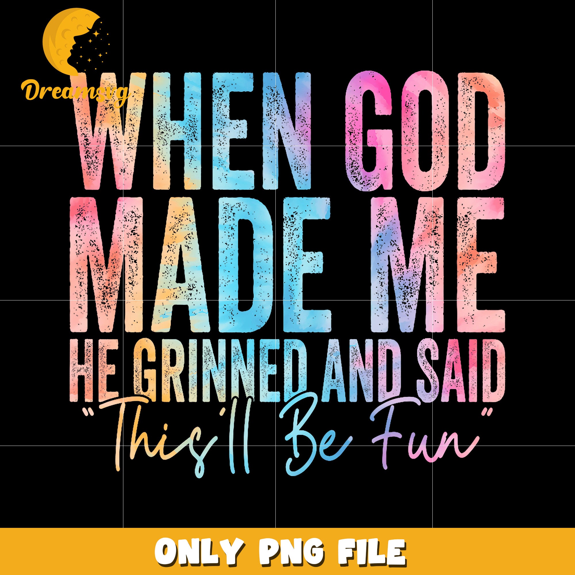 When god made me he grinned and said this will be fun png, funny quote ...