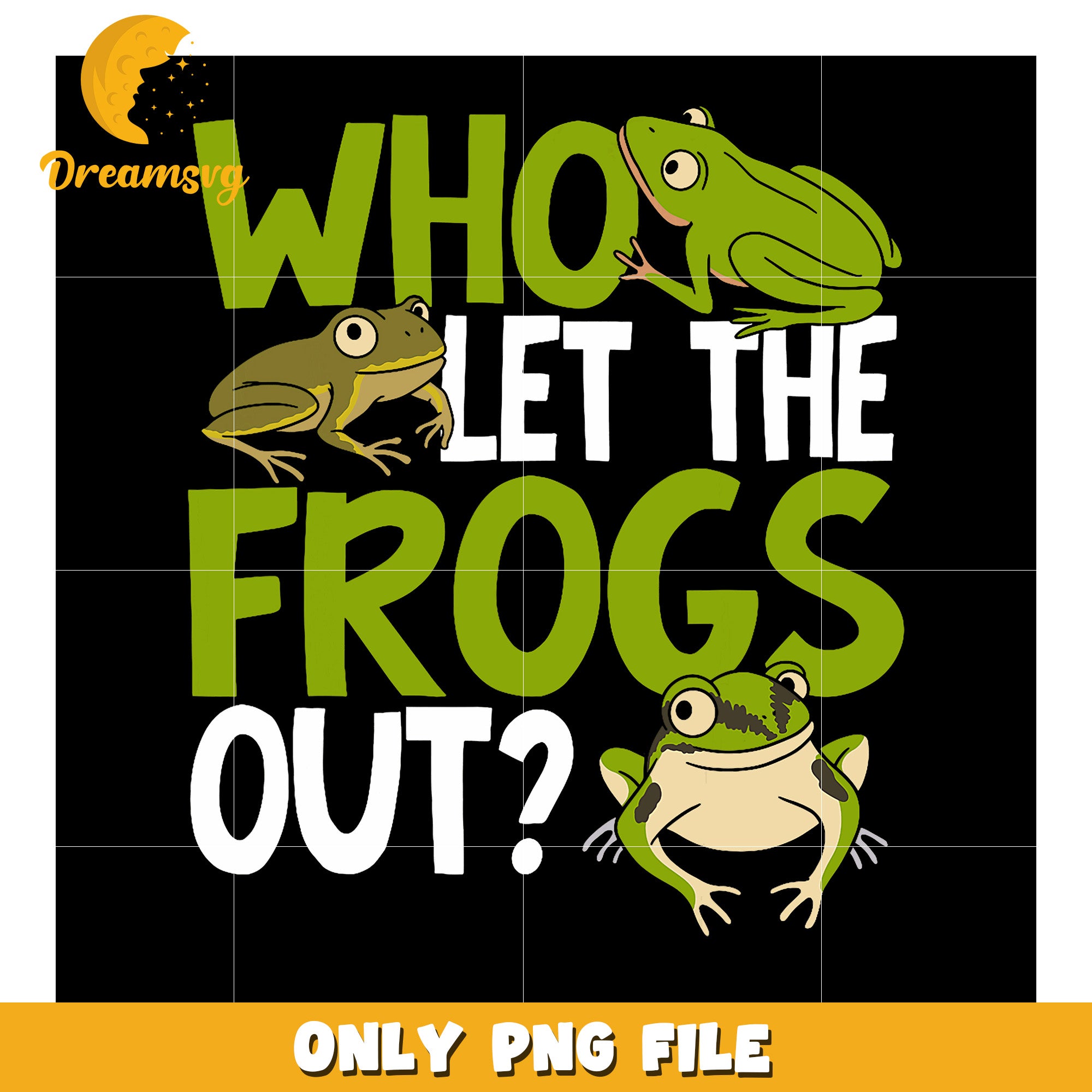 Who Let the Frogs Out Fun PNG Graphic for All Ages – DreamSVG Store