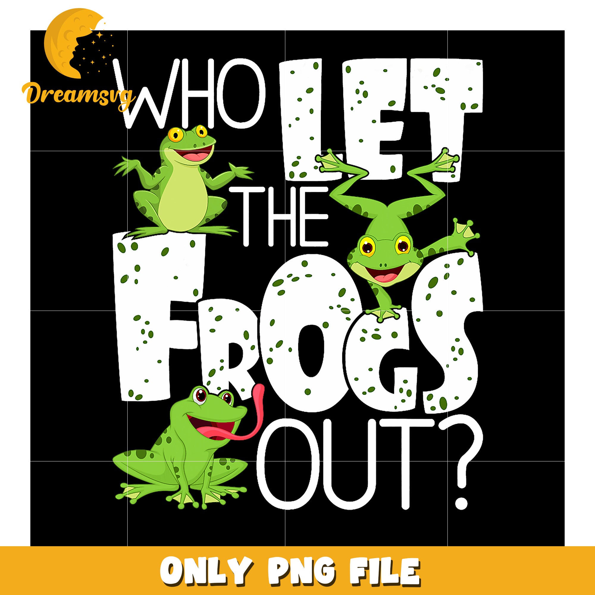Who Let the Frogs Out PNG Sublimation – DreamSVG Store