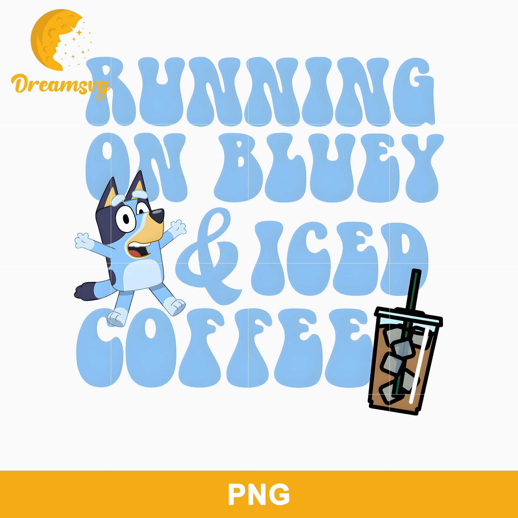 Running On Bluey & Iced Coffee Png, Bluey Png Digital File – DreamSVG Store