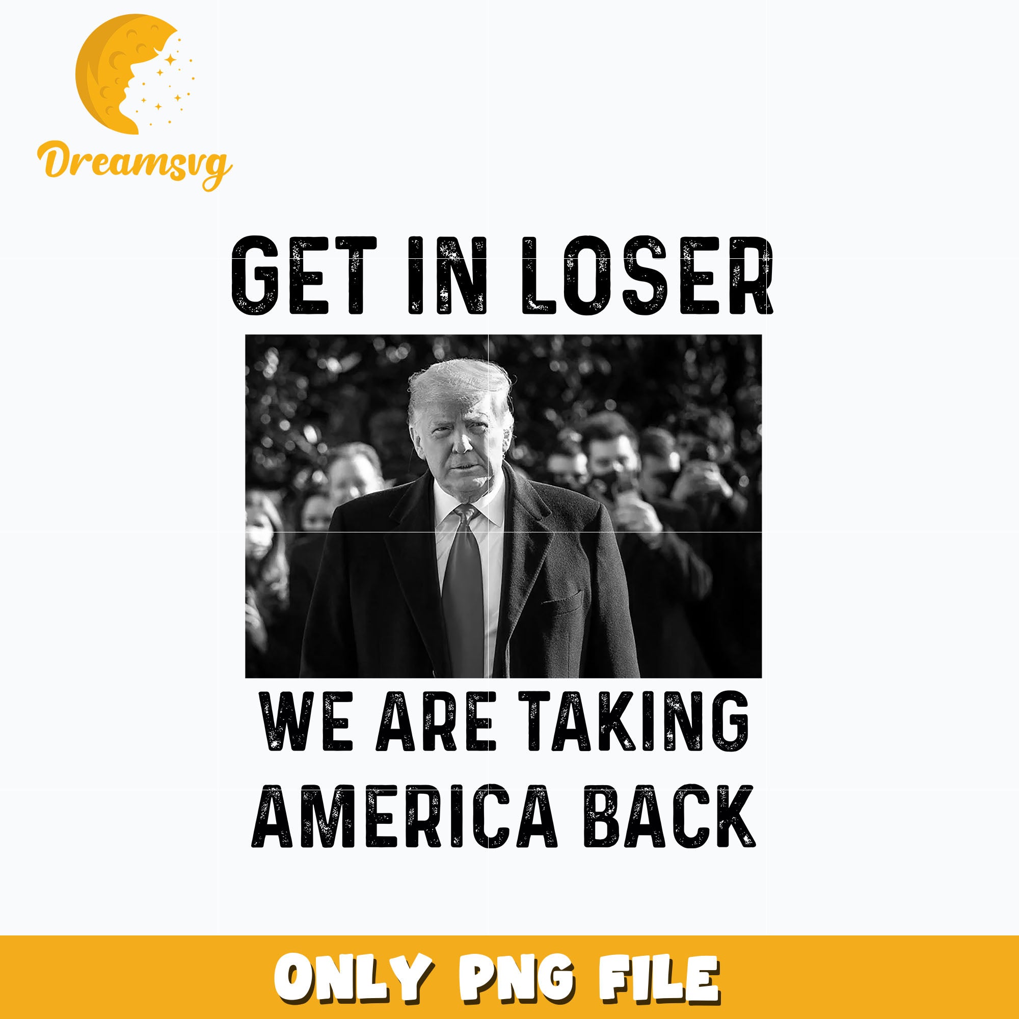 Trump Get In Loser design png – DreamSVG Store