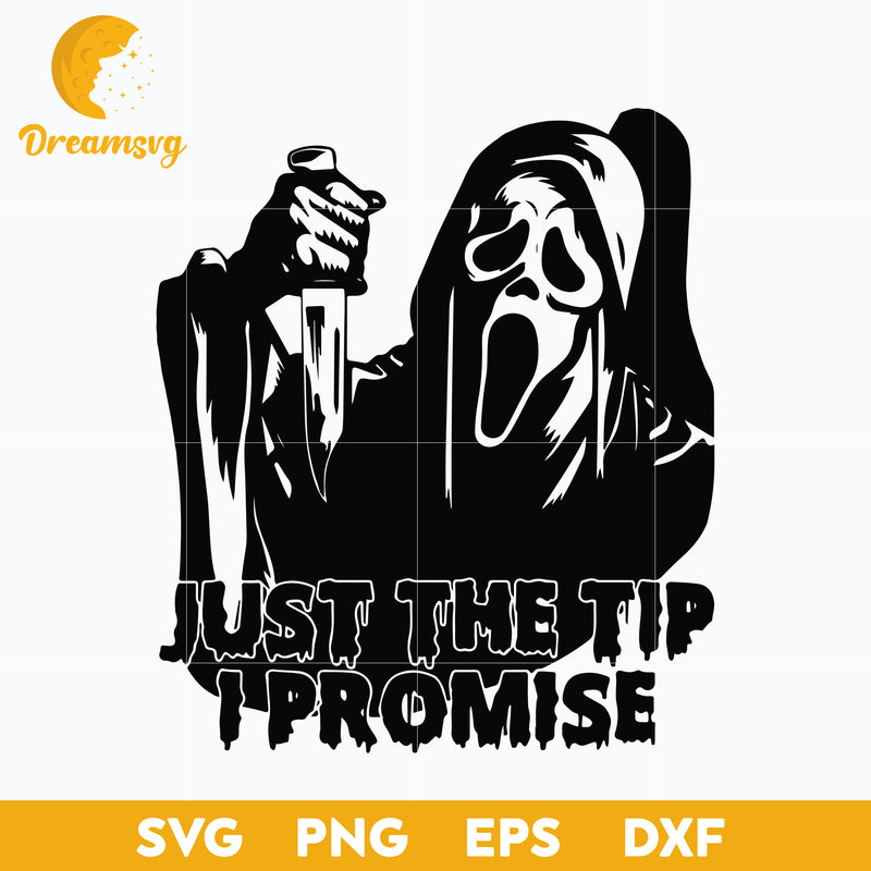 Just The Tip I Promise Svg, Scream Svg, Ghostface Svg, Halloween Svg,