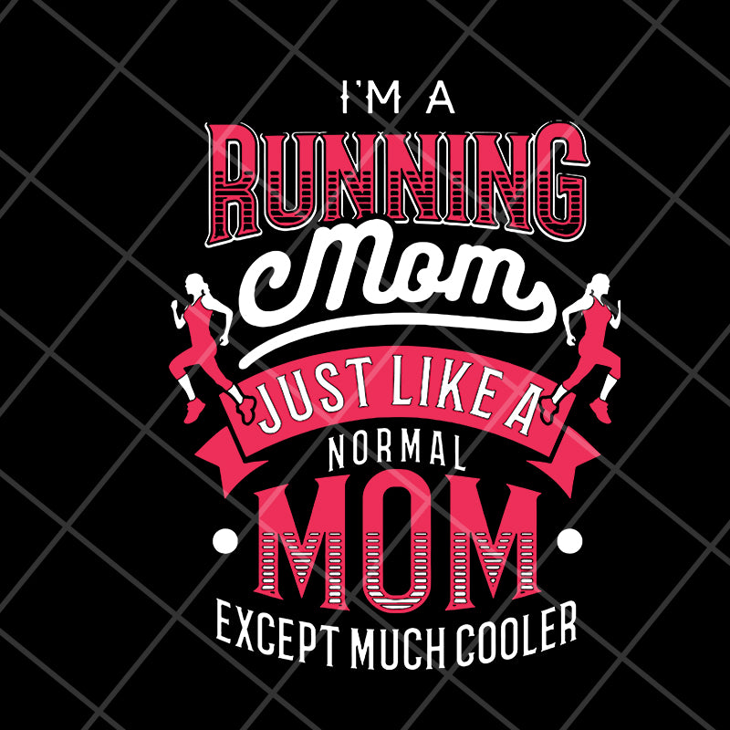 I'm a running mom svg, Mother's day svg, eps, png, dxf digital file MT ...