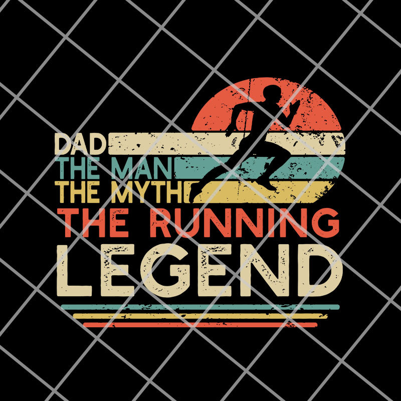 Dad The Man The Myth The Running Legend svg, png, dxf, eps digital fil ...