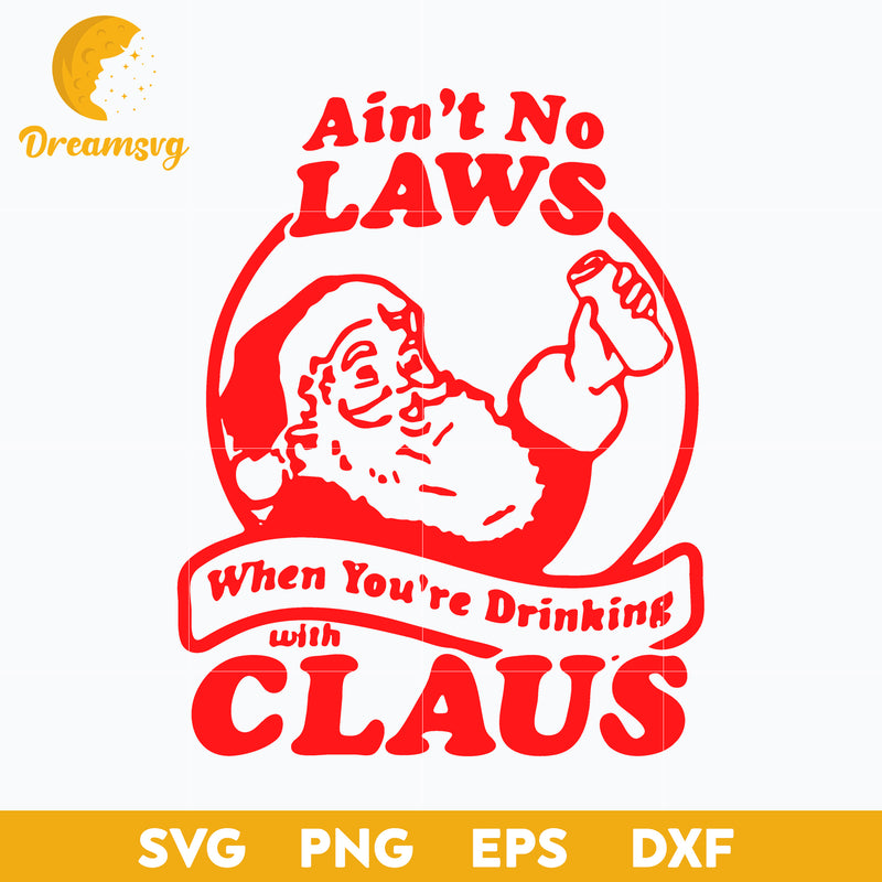 Ain't No Laws When You're Drinking Claws Svg, Funny Svg, png, dxf, eps