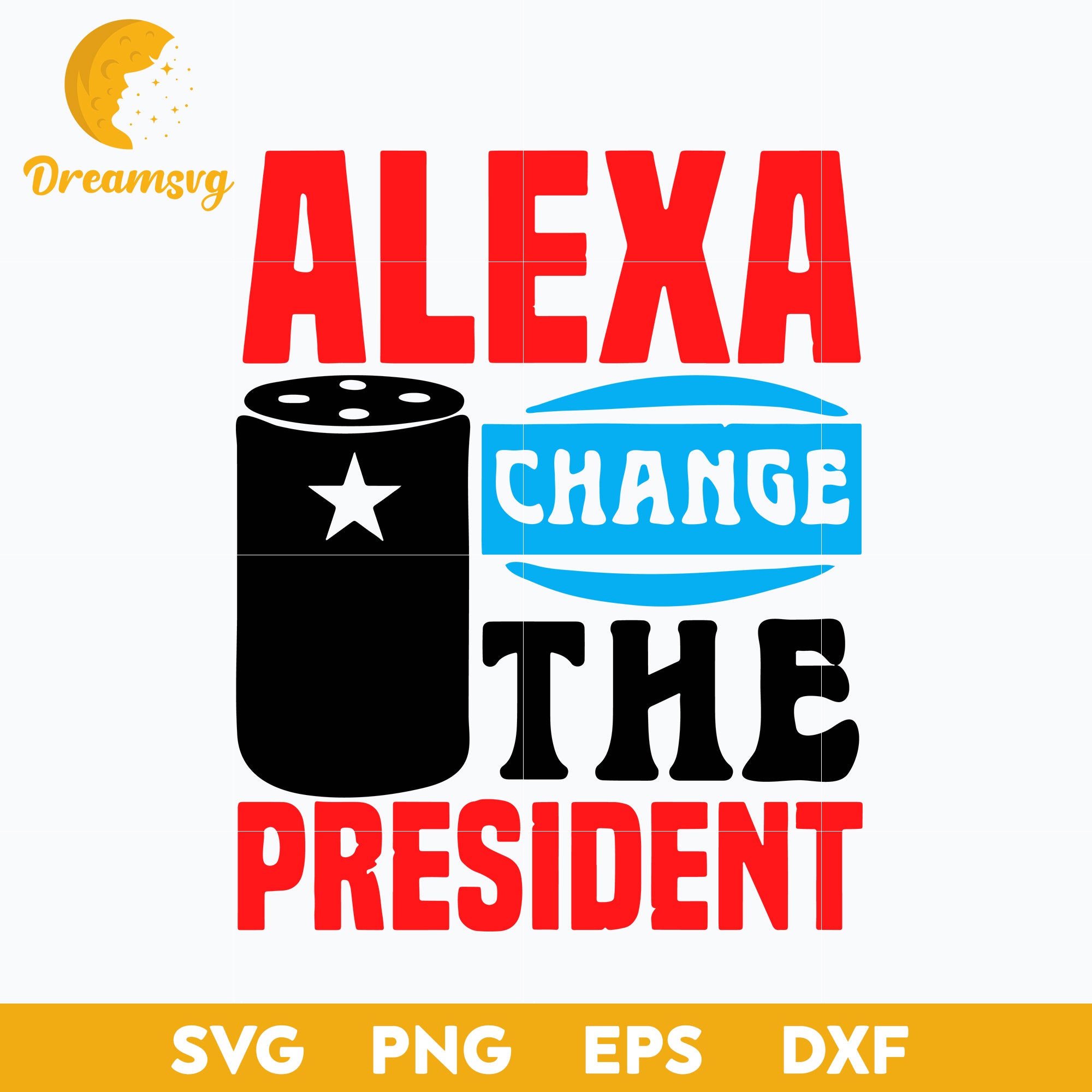 Alexa Change The President Svg, Funny Svg, Png, Dxf, Eps Digital File ...