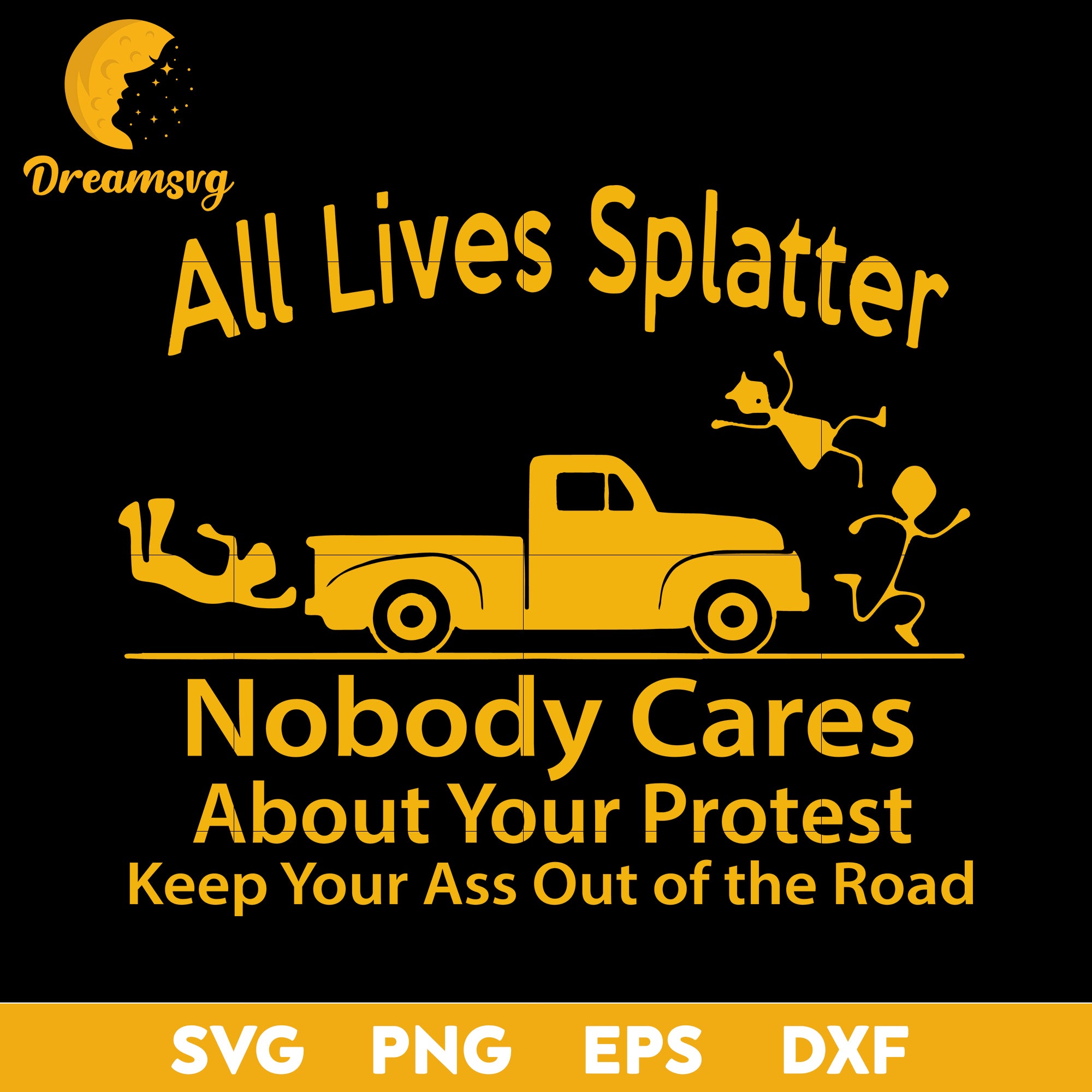 All Lives Splatter Nobody Cares About Your Protest Keep Your Ass Out O ...