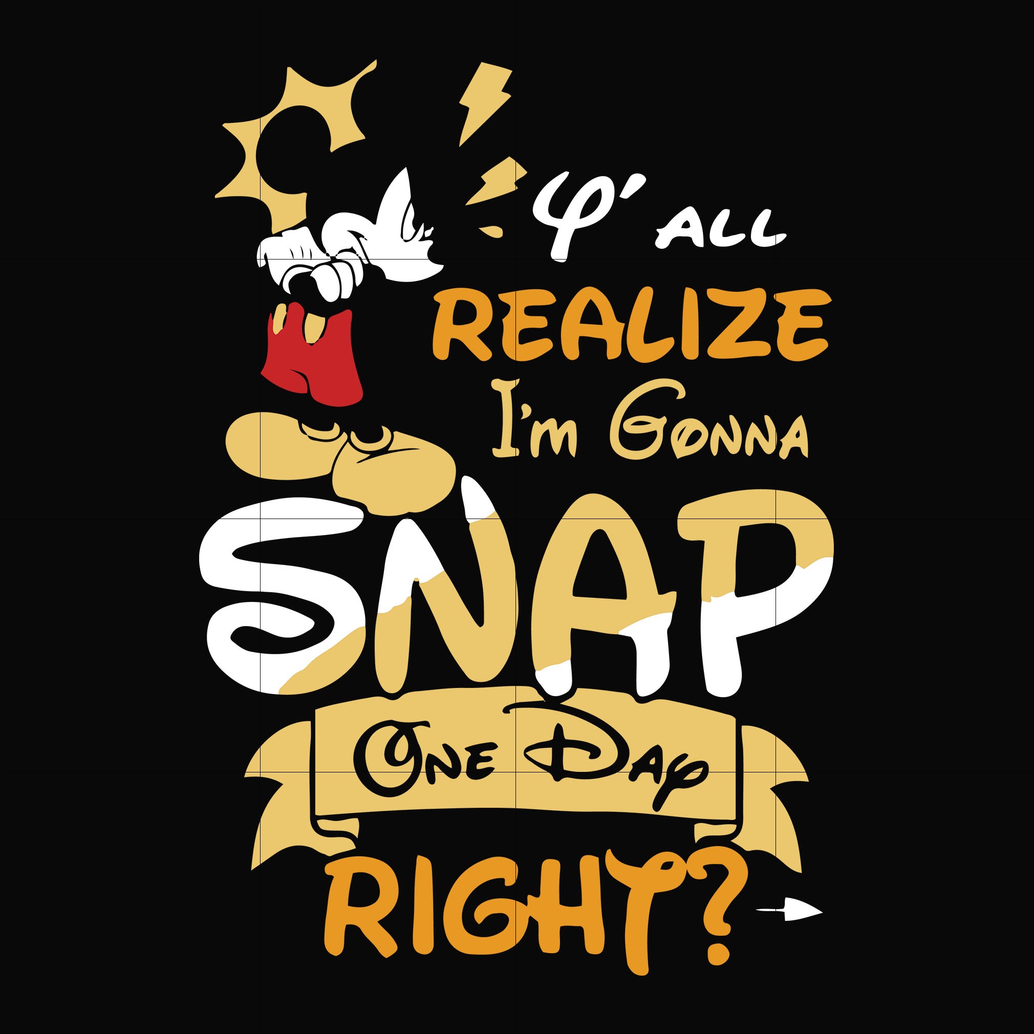 Y'all realize I'm gonna snap one day right svg, png, dxf, eps file FN0 ...