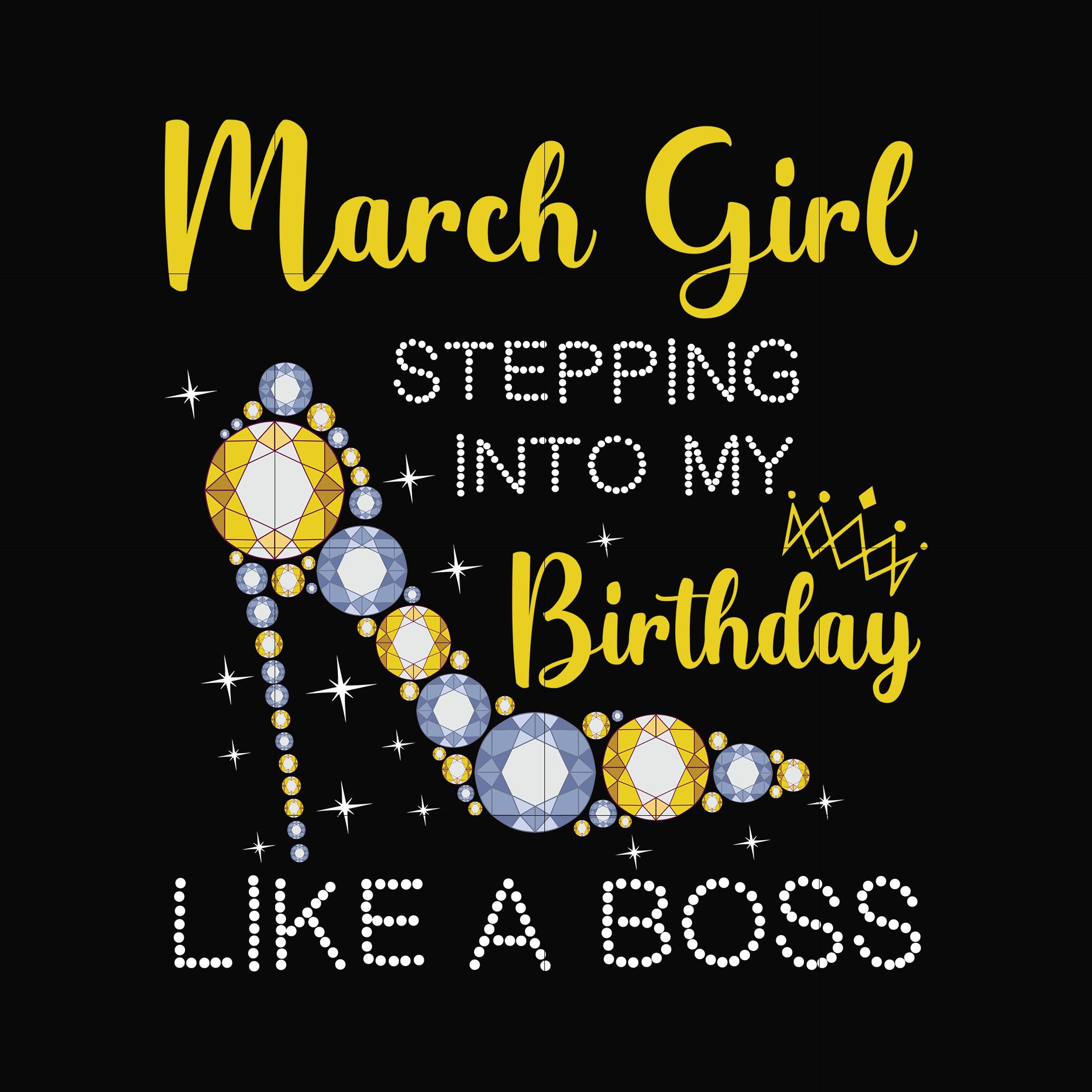 March girl stepping into my birthday like a boss svg, png, dxf, eps di ...