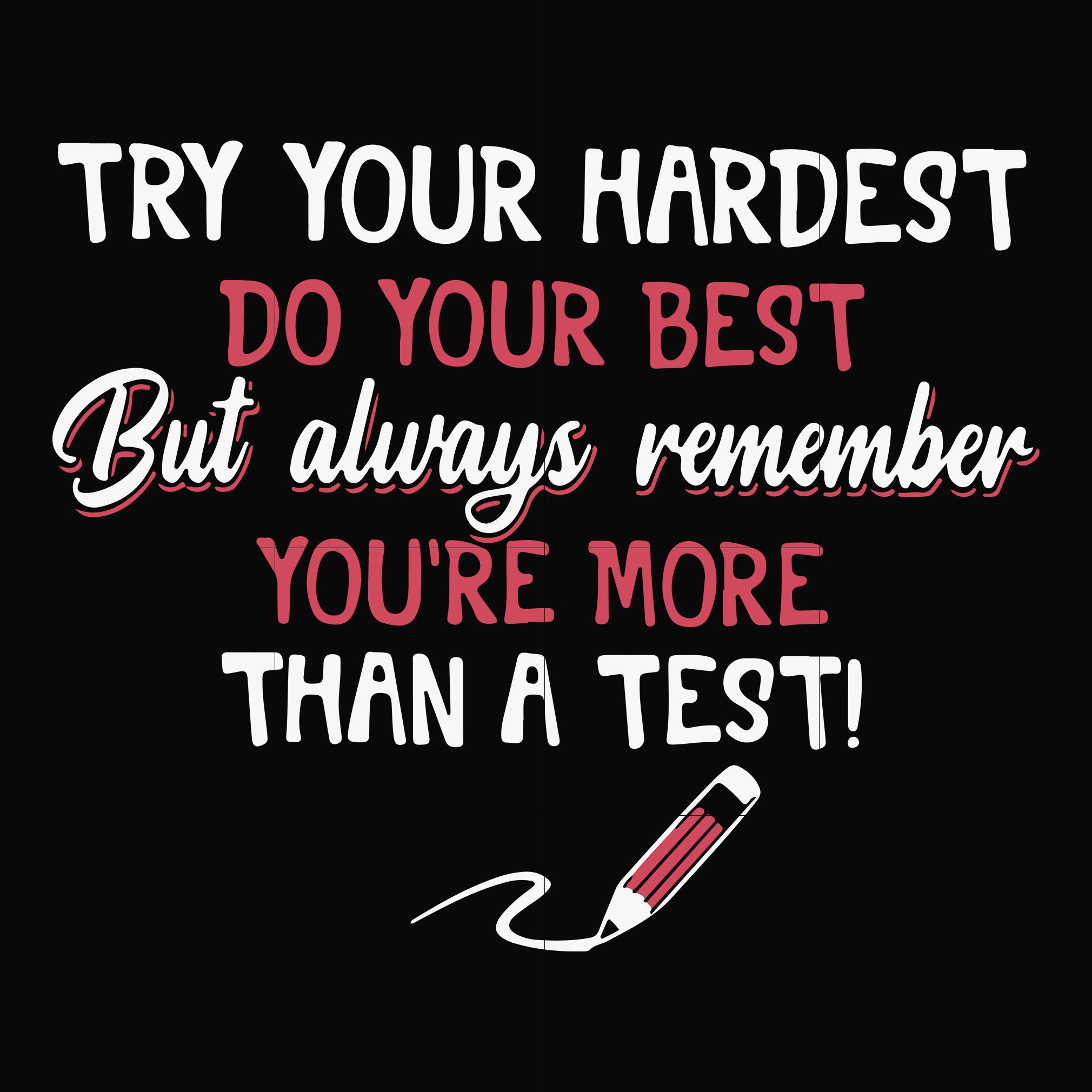 Try your hardest do your best but always remember you're more than a t ...