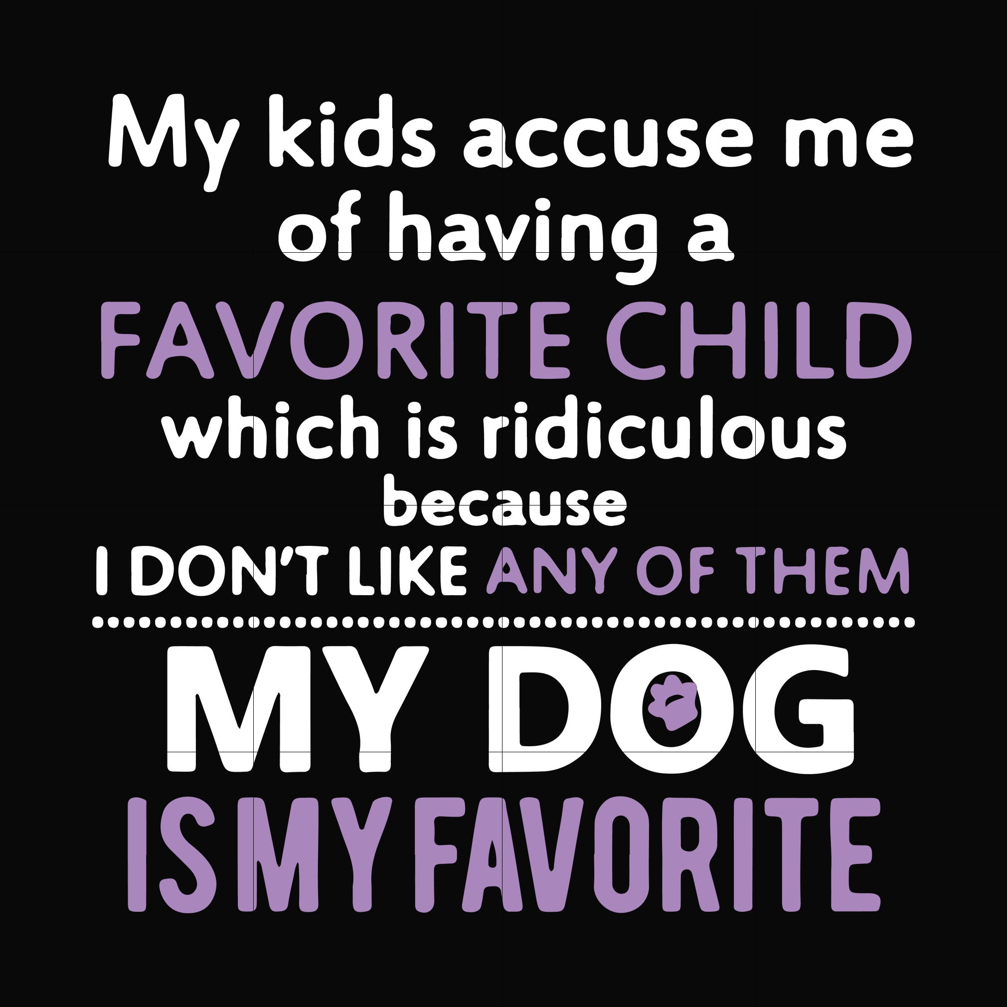 My kids accuse me of having a favorite child which is ridiculous becau ...