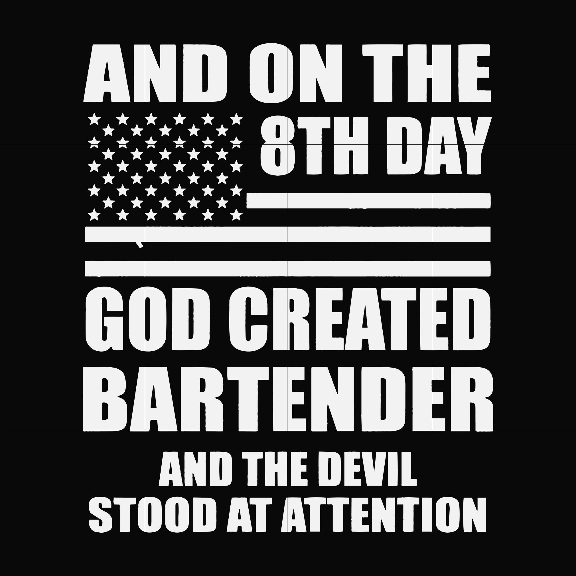 And on the 8th day God created bartender and the devil stood at attent ...