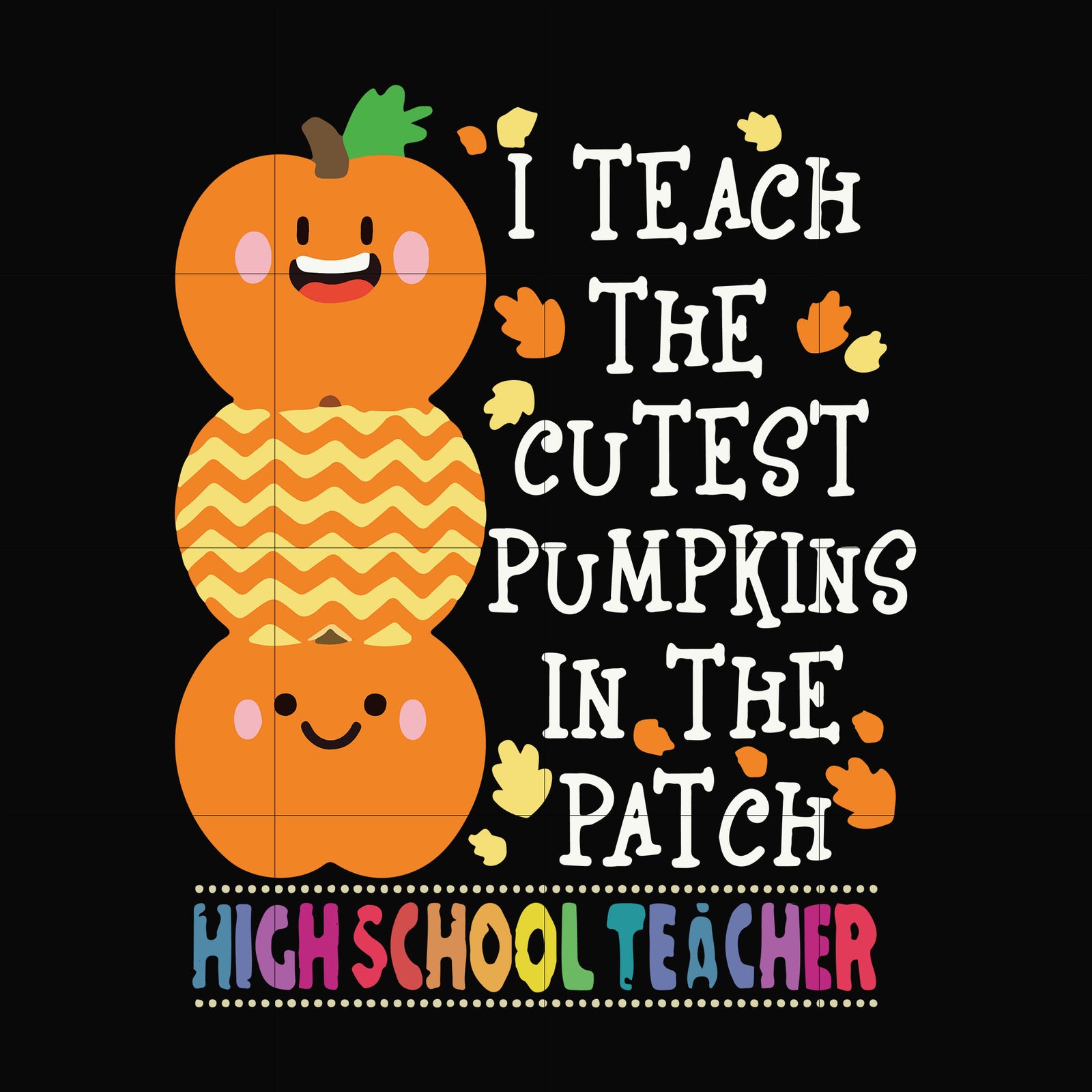 I teach the cutest pumpkins in the patch highschool teacher svg, hallo