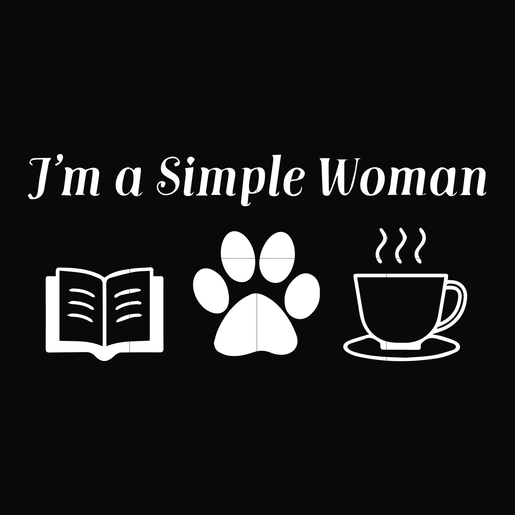 I'm a simple woman svg, png, dxf, eps digital file OTH0099 – DreamSVG Store