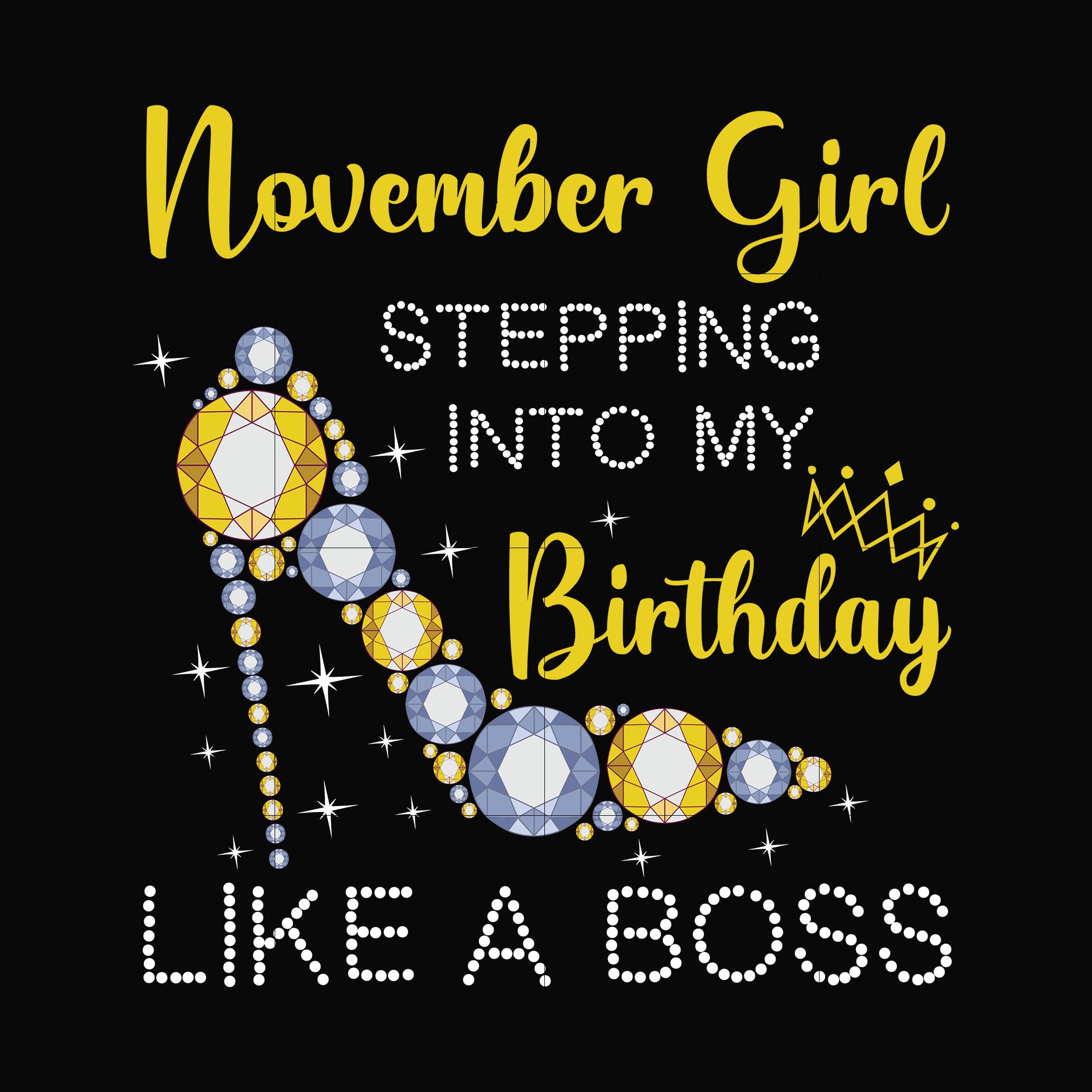 November girl stepping into my birthday like a boss svg, png, dxf, eps ...