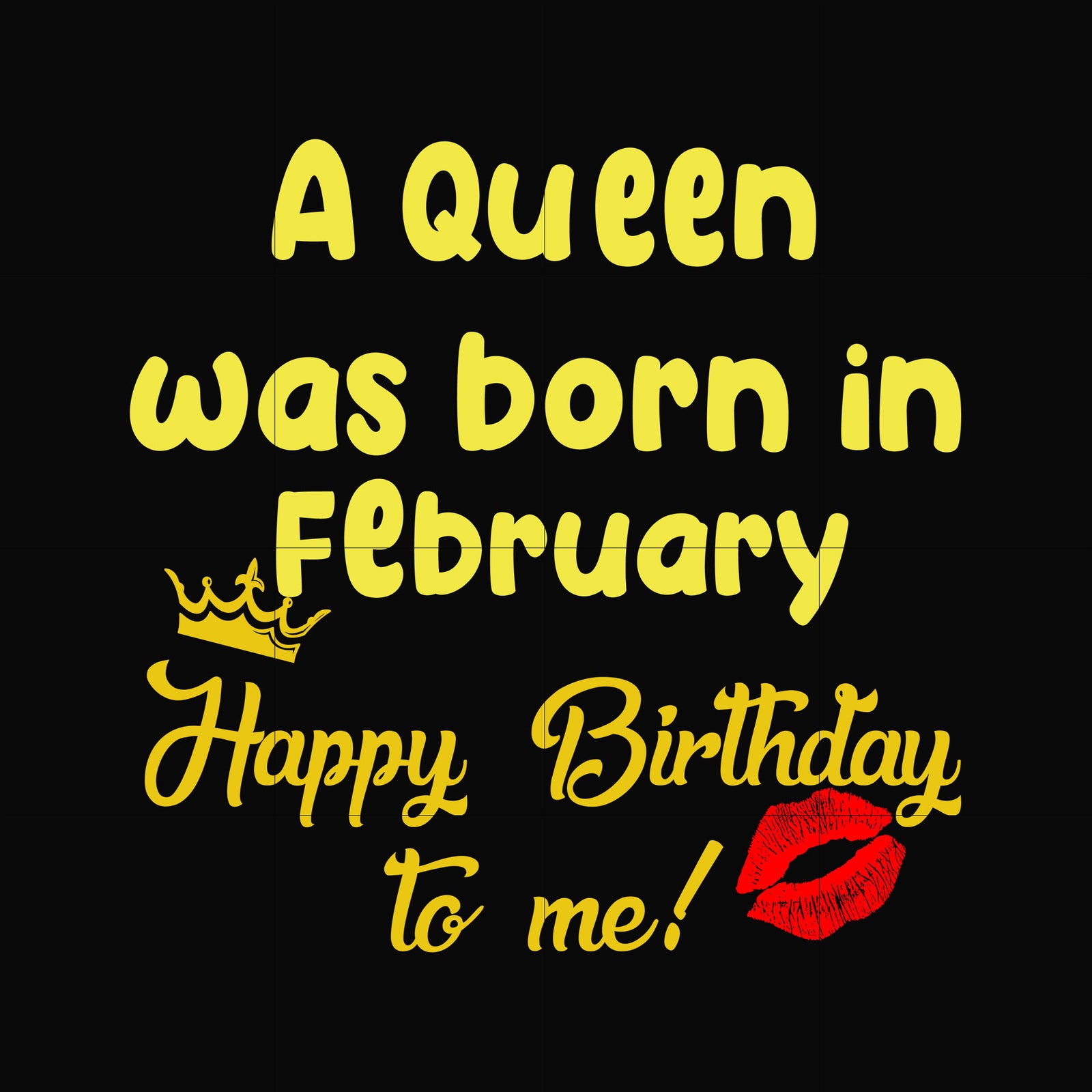 A queen was born in February happy birthday to me svg, png, dxf, eps d