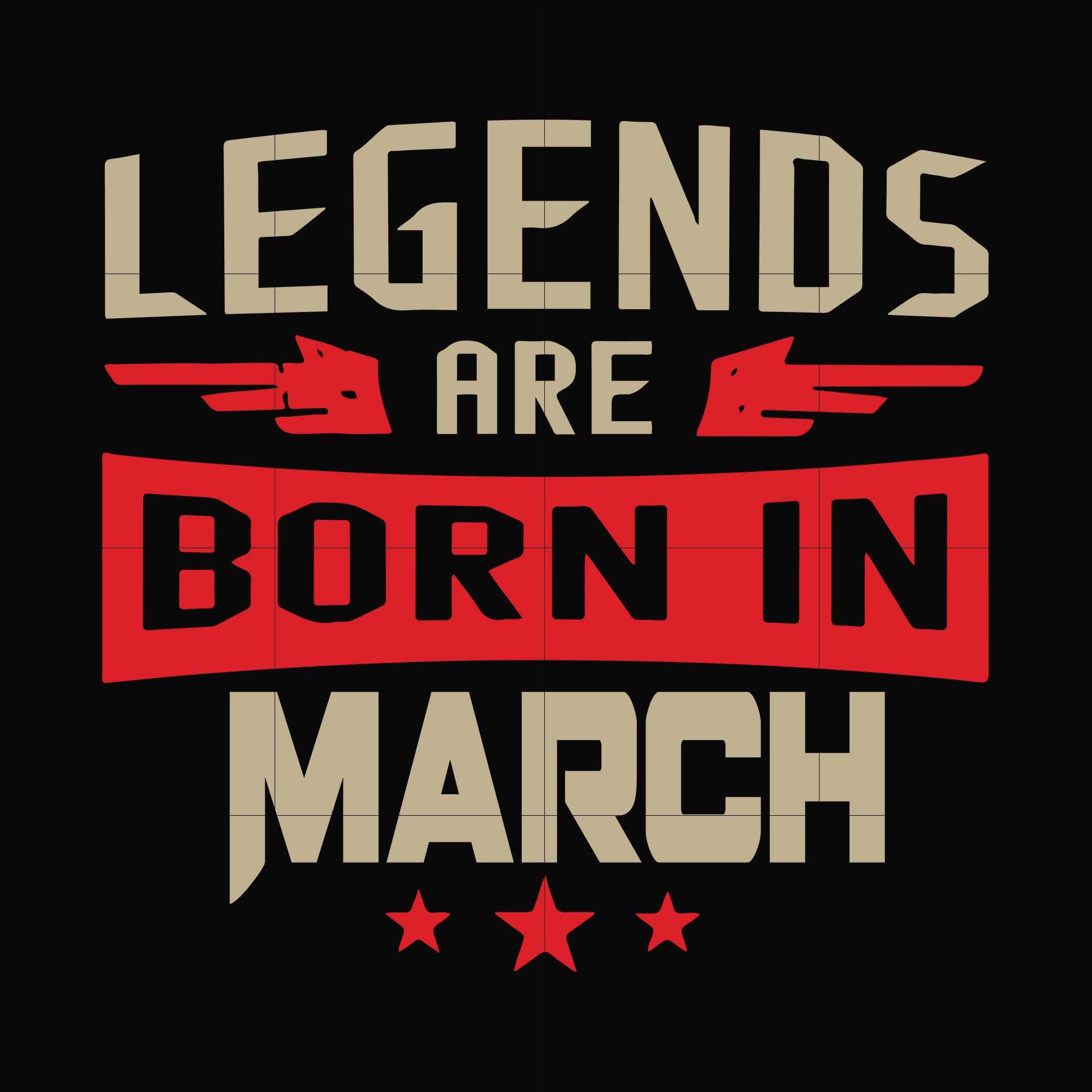 Legends are born in march svg, birthday svg, png, dxf, eps digital fil ...