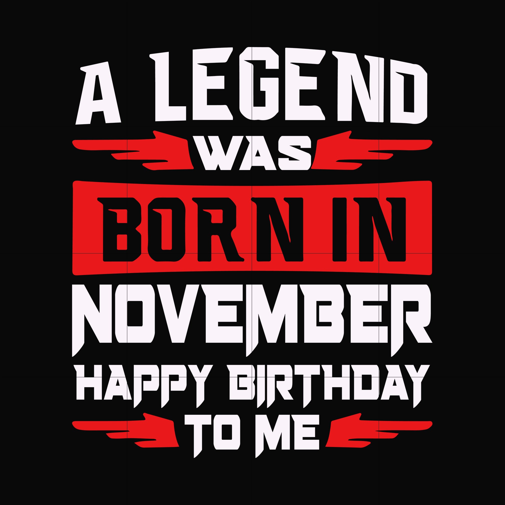 A legend was born in November happy birthday to me svg, png, dxf, eps ...