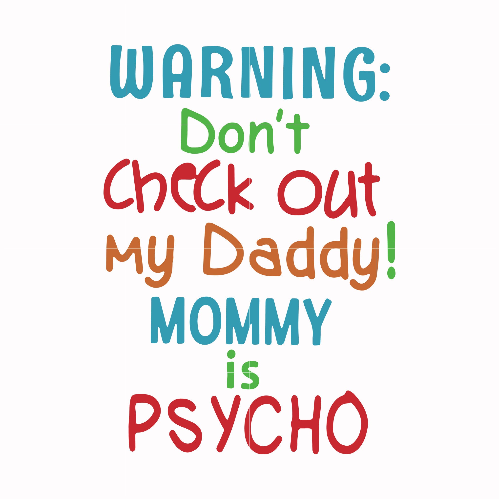 Warning don't check out my daddy mommy is psycho svg, png, dxf, eps fi ...
