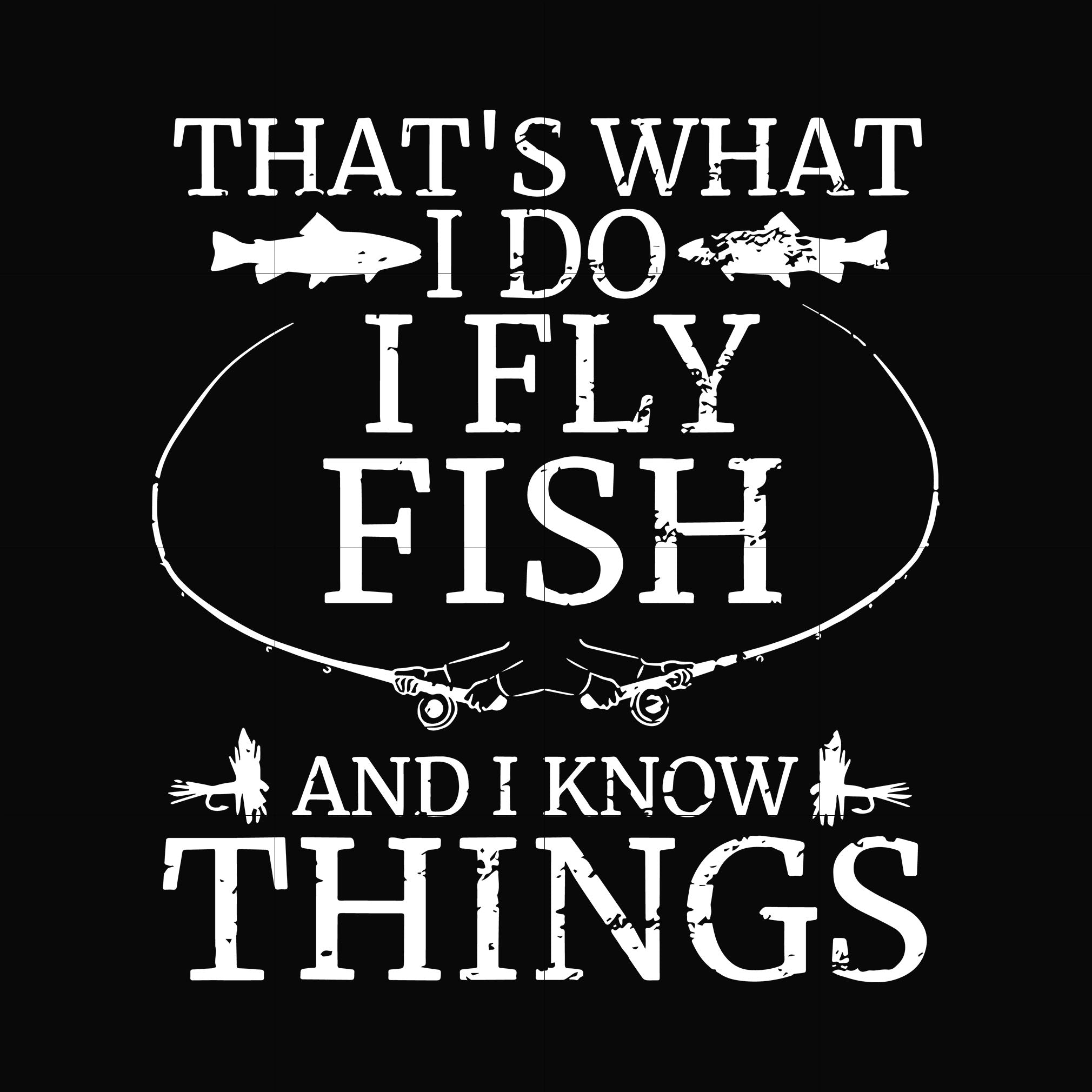 That's what i do i fly fish and i know things svg, png, dxf, eps digit ...